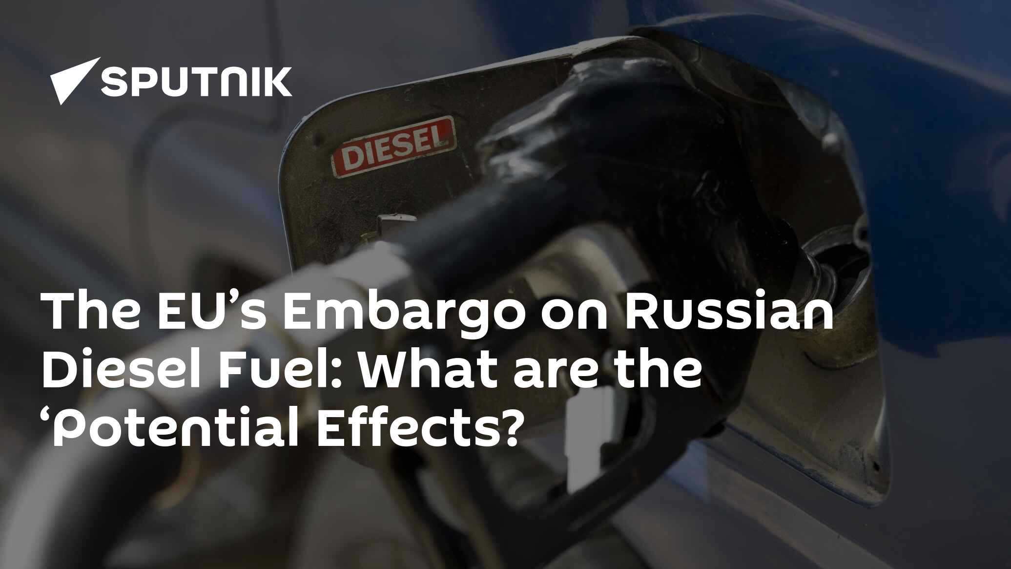 EU’s Russian Diesel Fuel Embargo: What are ‘Potential Effects?’