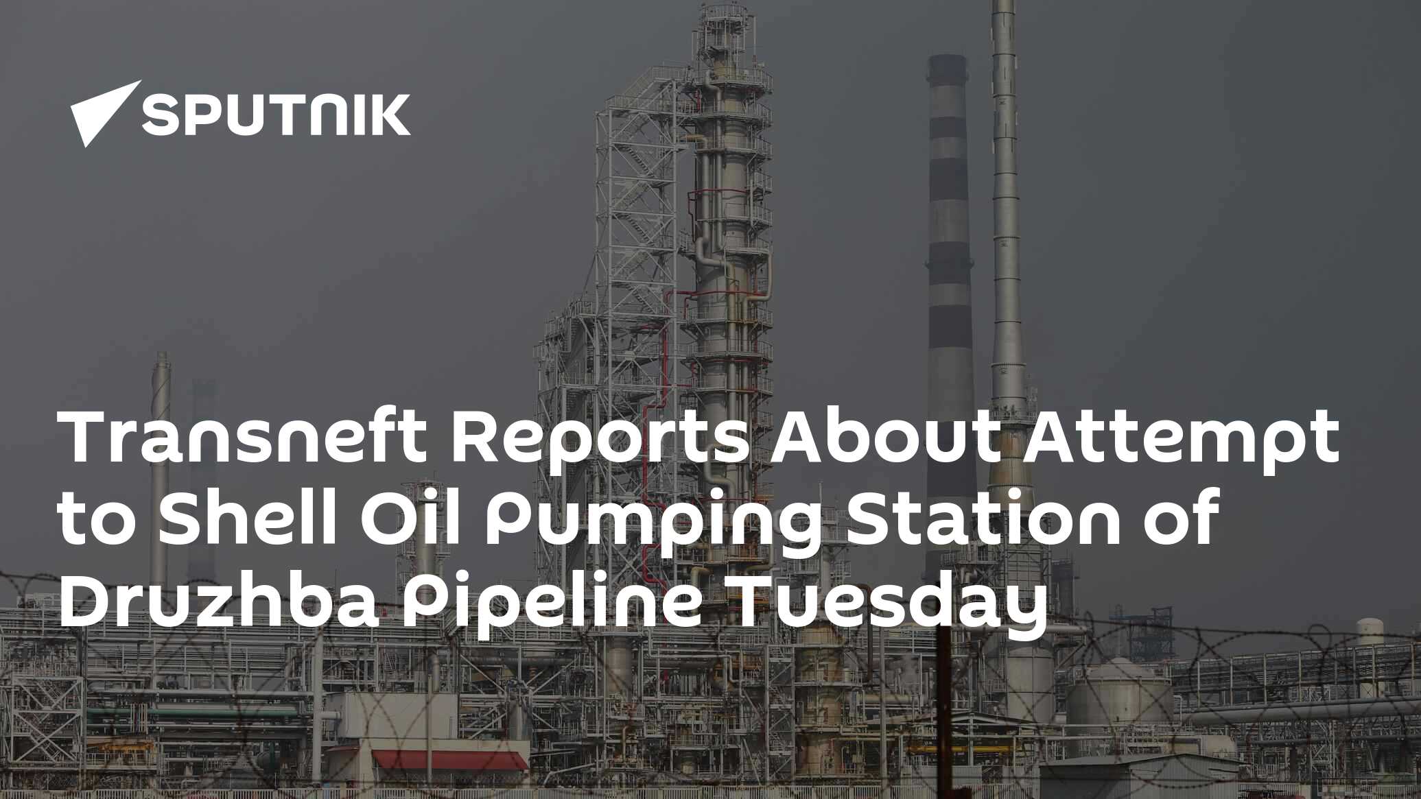 Transneft Reports About Attempt to Shell Oil Pumping Station of Druzhba ...