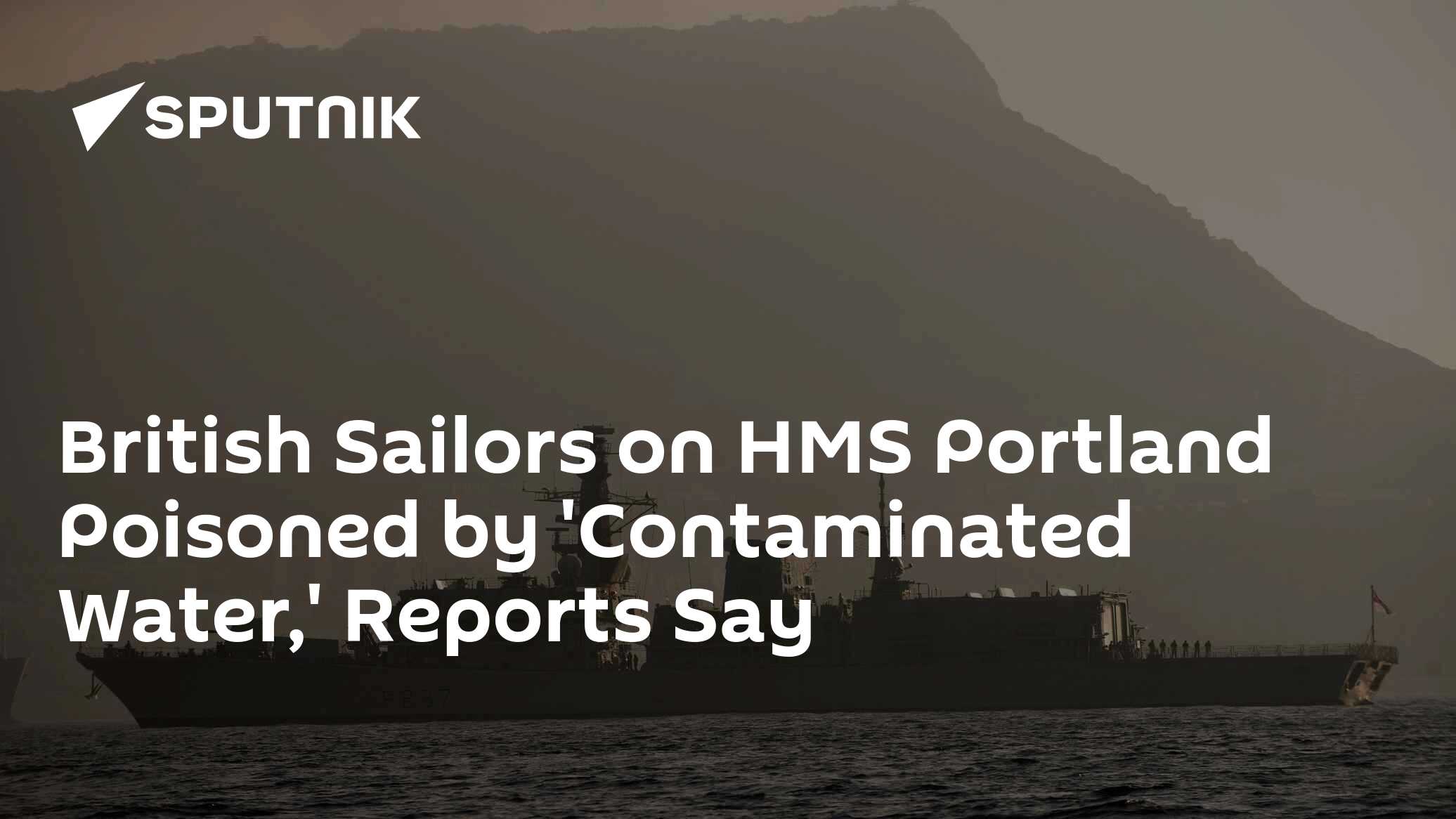 British Sailors on HMS Portland Poisoned by 'Contaminated Water ...