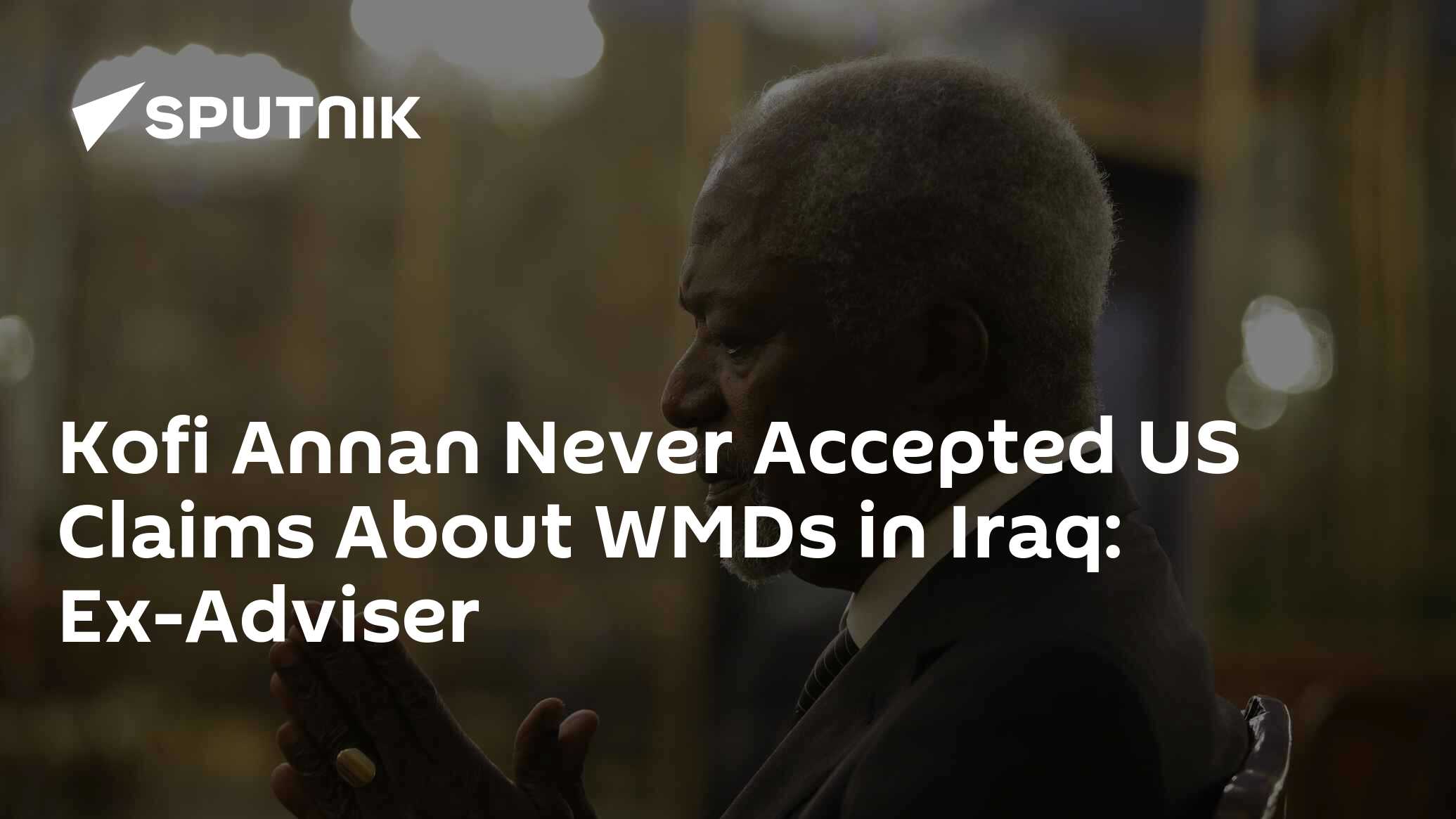 Kofi Annan Never Accepted US Claims About WMDs in Iraq: Ex-Adviser