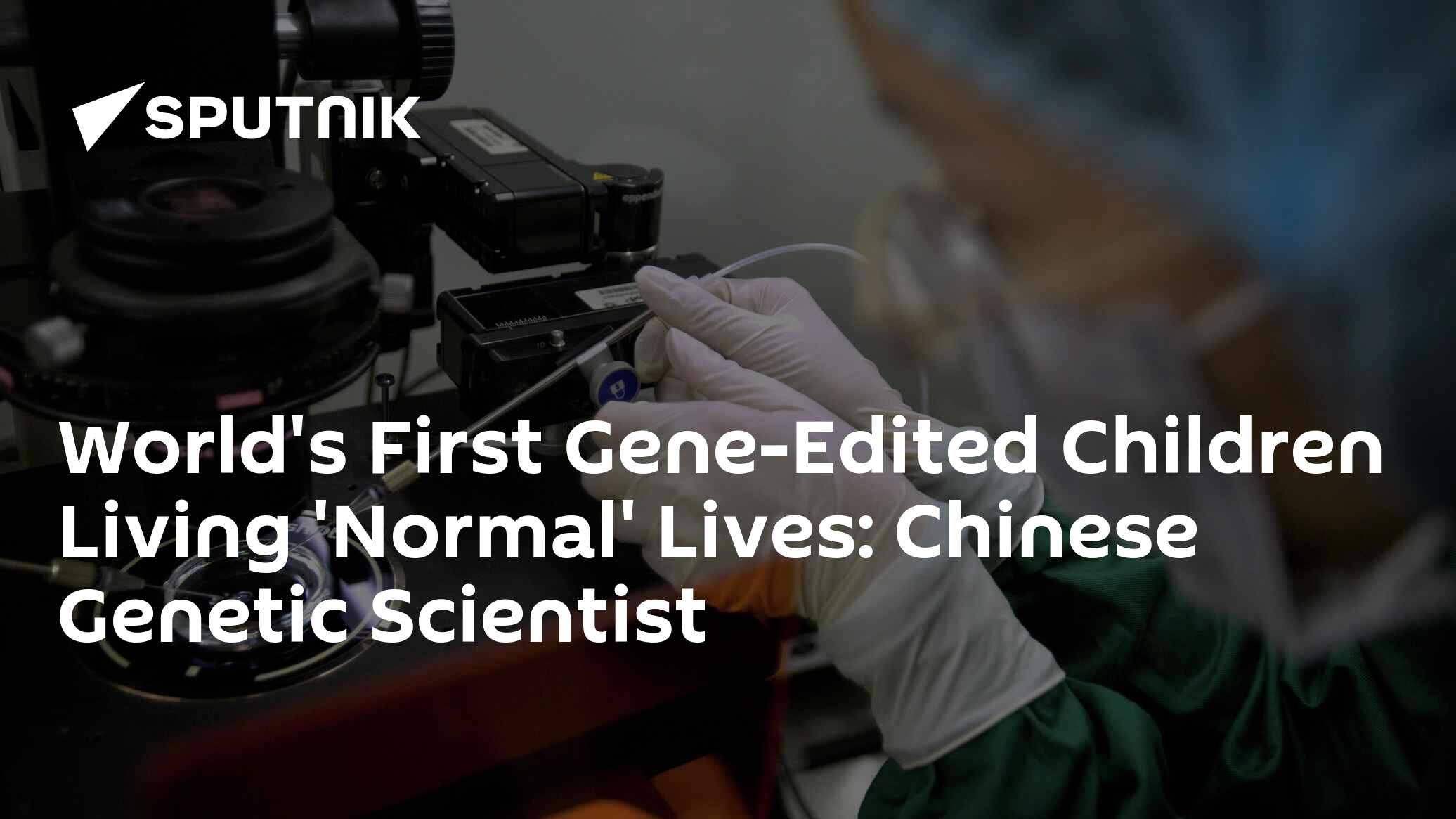 World's First Gene-Edited Children Living 'Normal' Lives: Chinese ...