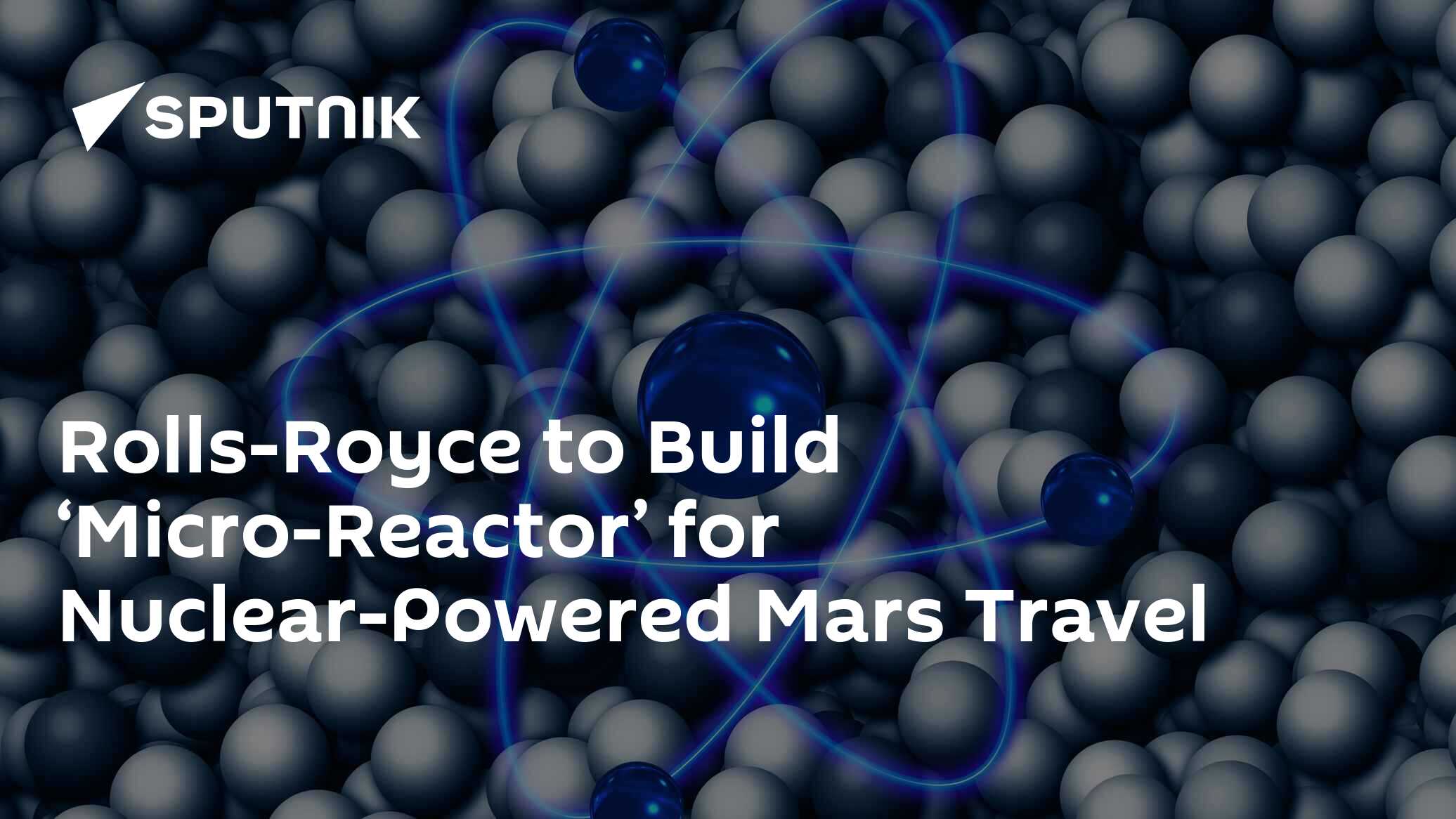 Rolls-Royce to Build ‘Micro-Reactor’ for Nuclear-Powered Mars Travel