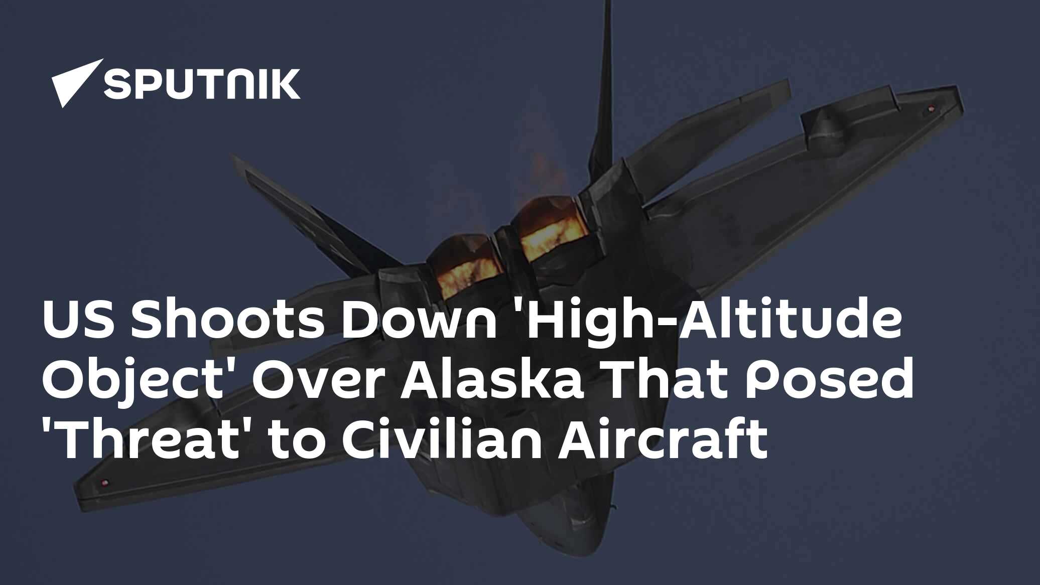 US Shoots Down 'High-Altitude Object' Over Alaska That Posed 'Threat ...