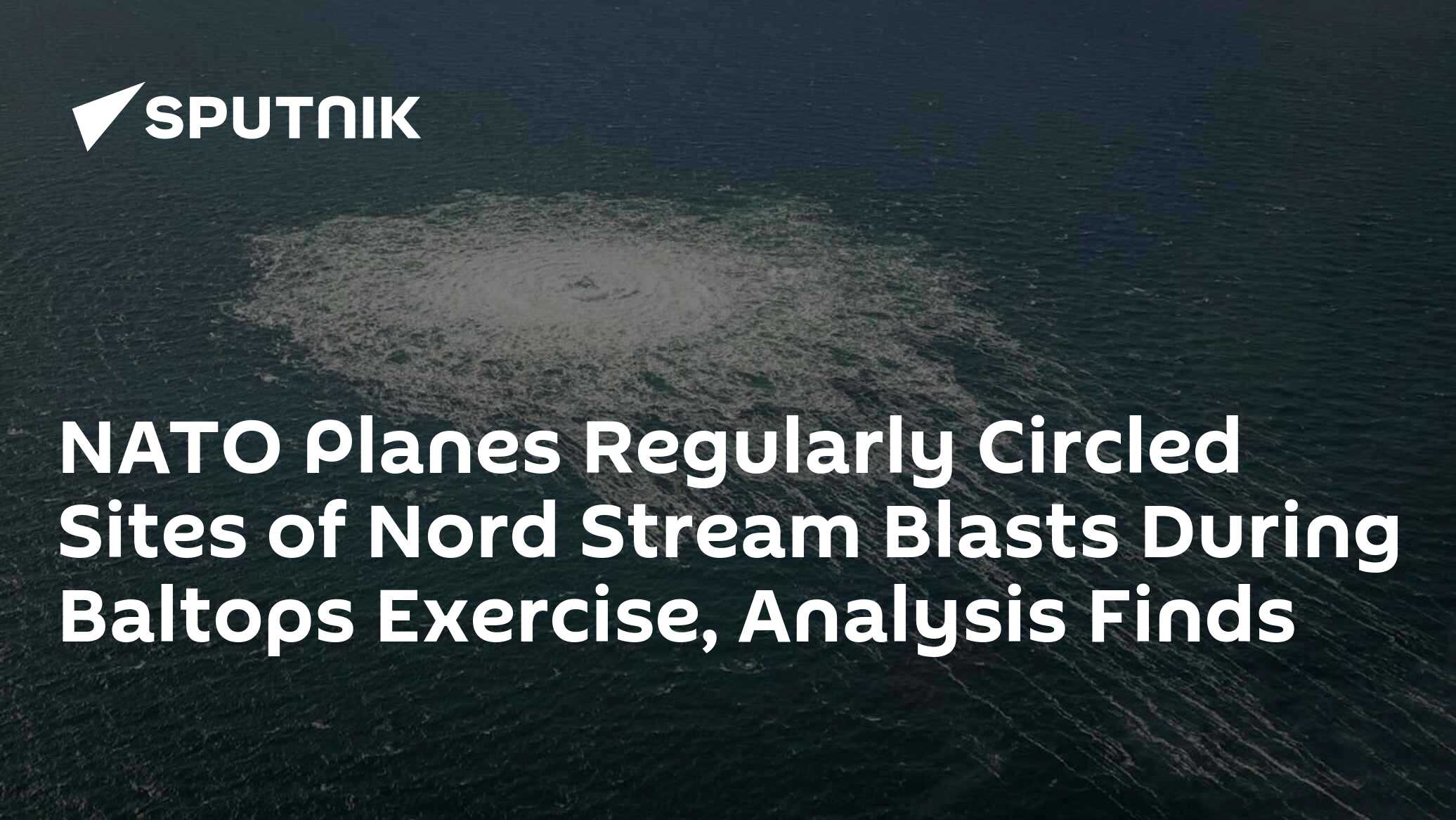 NATO Planes Regularly Circled Sites of Nord Stream Blasts During ...