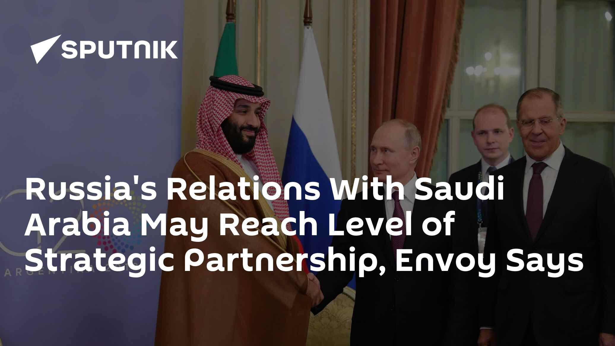 Russia's Relations With Saudi Arabia May Reach Level of Strategic ...