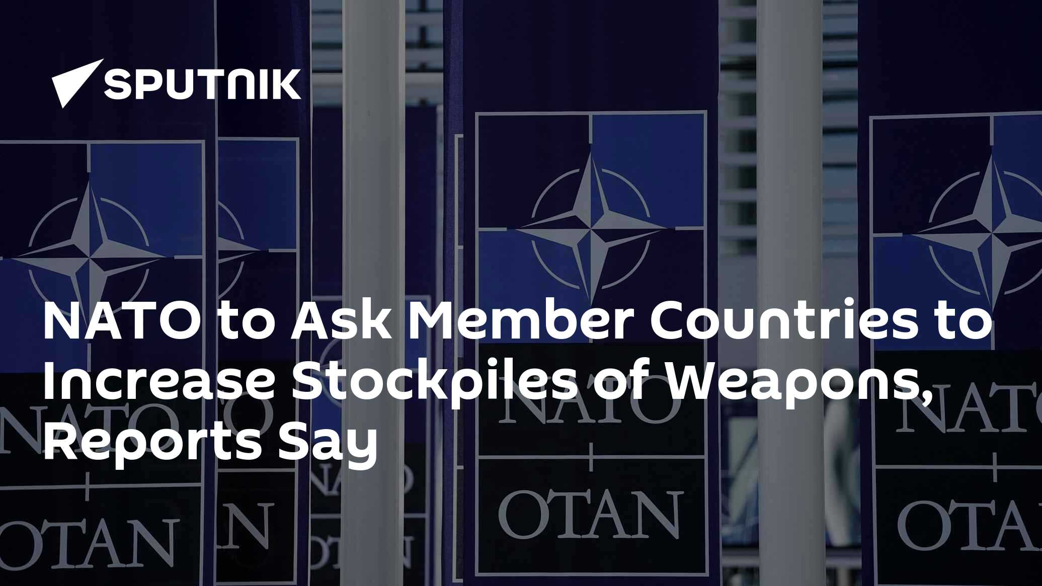 NATO to Ask Member Countries to Increase Stockpiles of Weapons, Reports Say