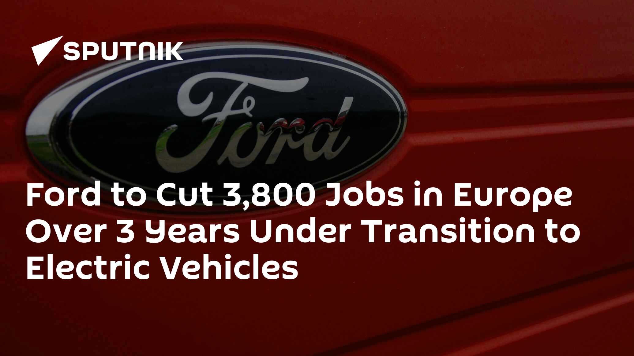 Ford to Cut 3,800 Jobs in Europe Over 3 Years Under Transition to ...