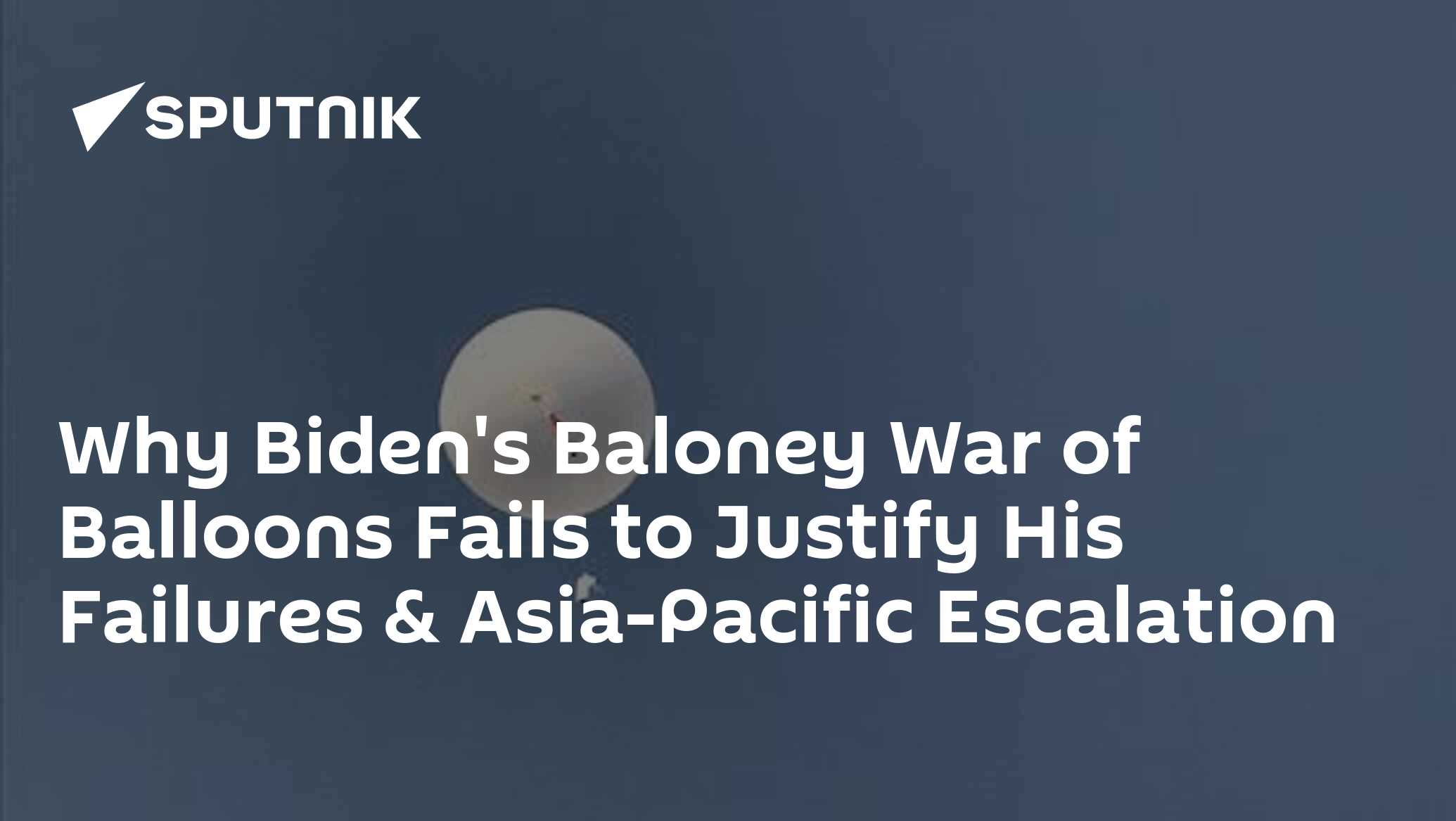 Why Biden's Baloney War of Balloons Fails to Justify His Failures ...