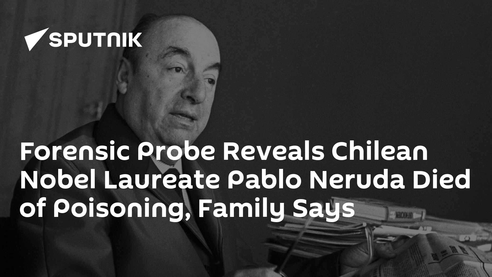 Forensic Probe Reveals Chilean Nobel Laureate Pablo Neruda Died of ...