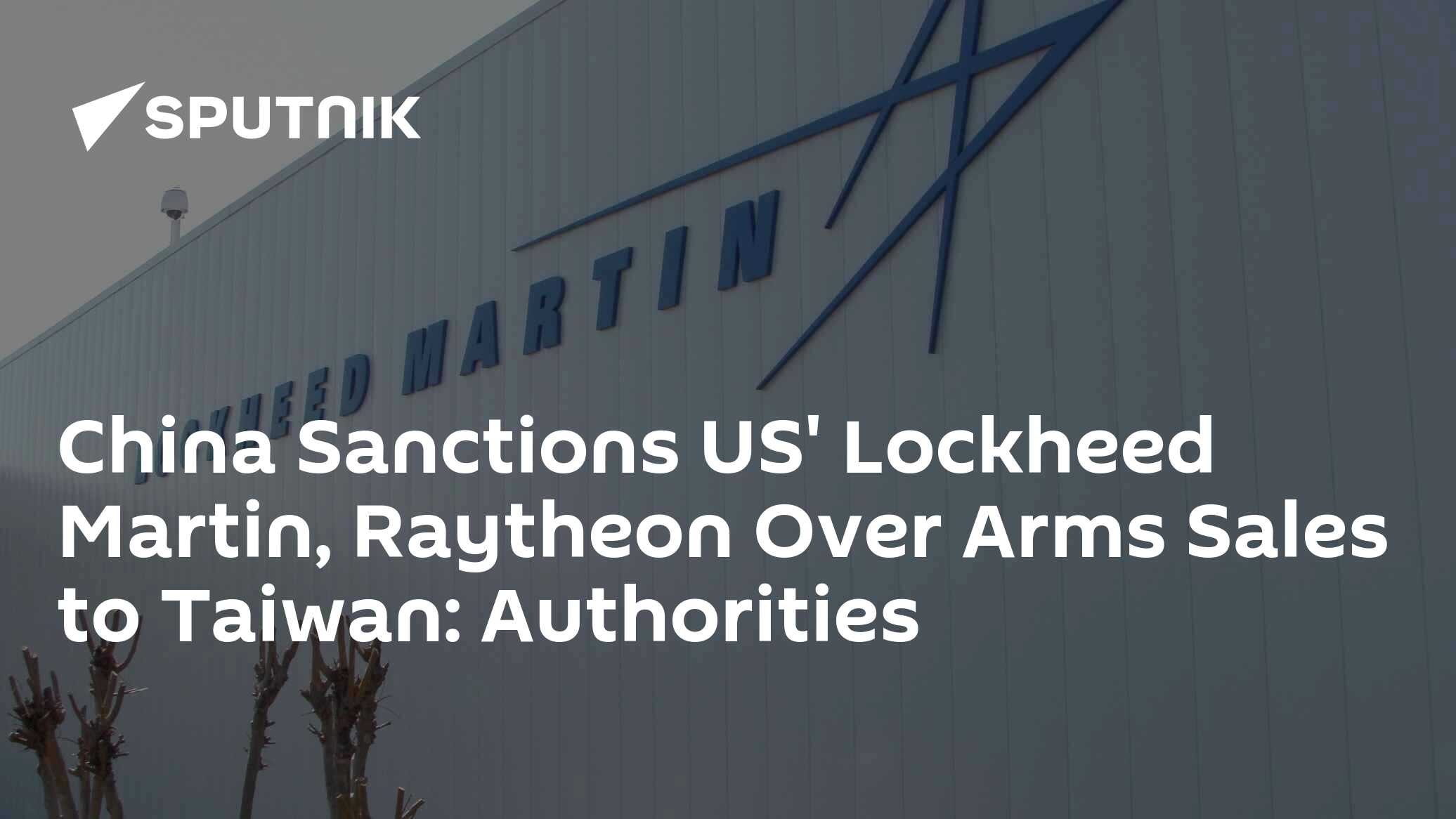China Sanctions US' Lockheed Martin, Raytheon Over Arms Sales to Taiwan: