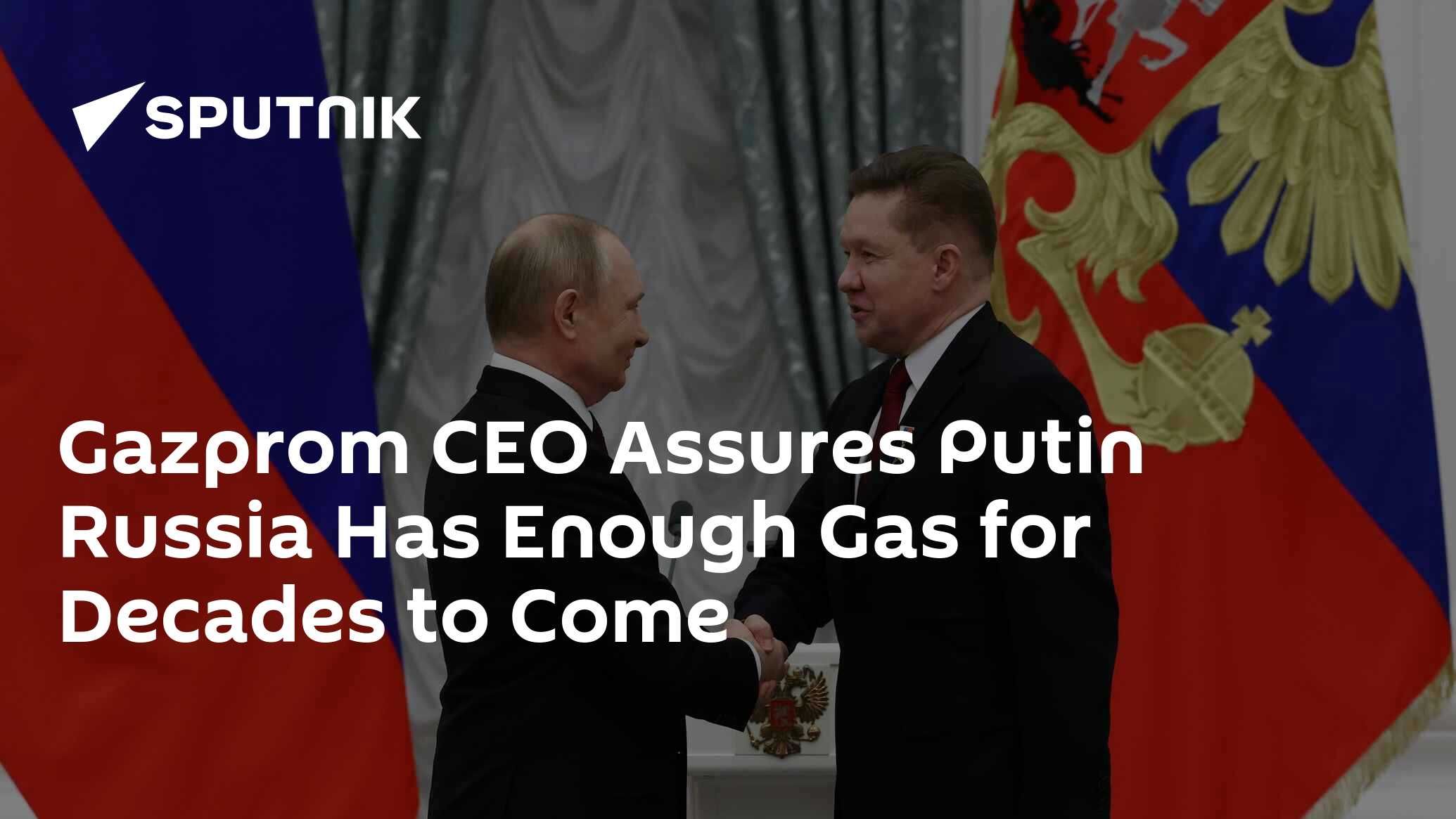 Gazprom CEO Assures Putin Russia Has Enough Gas for Decades to Come