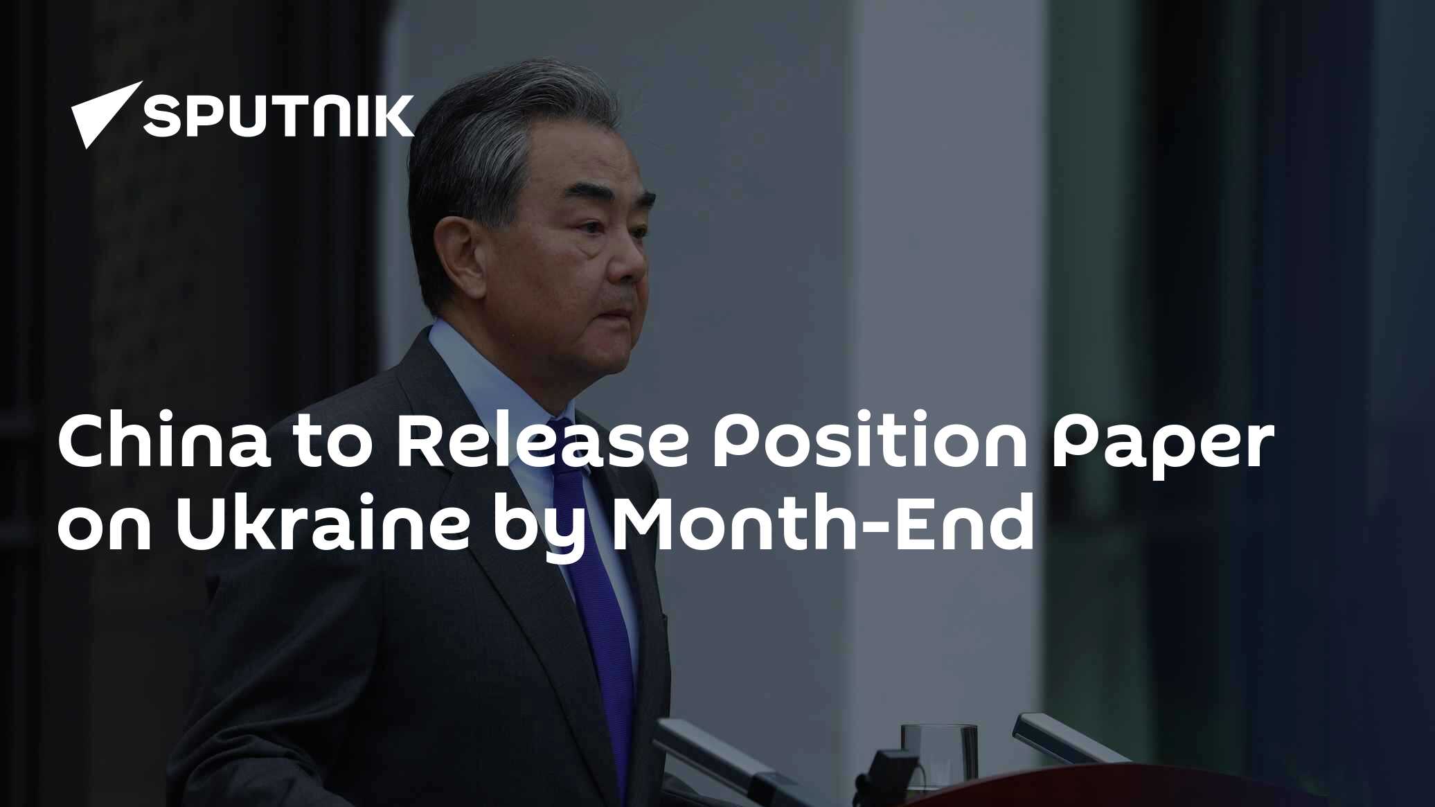 China to Release Position Paper on Ukraine by Month-End