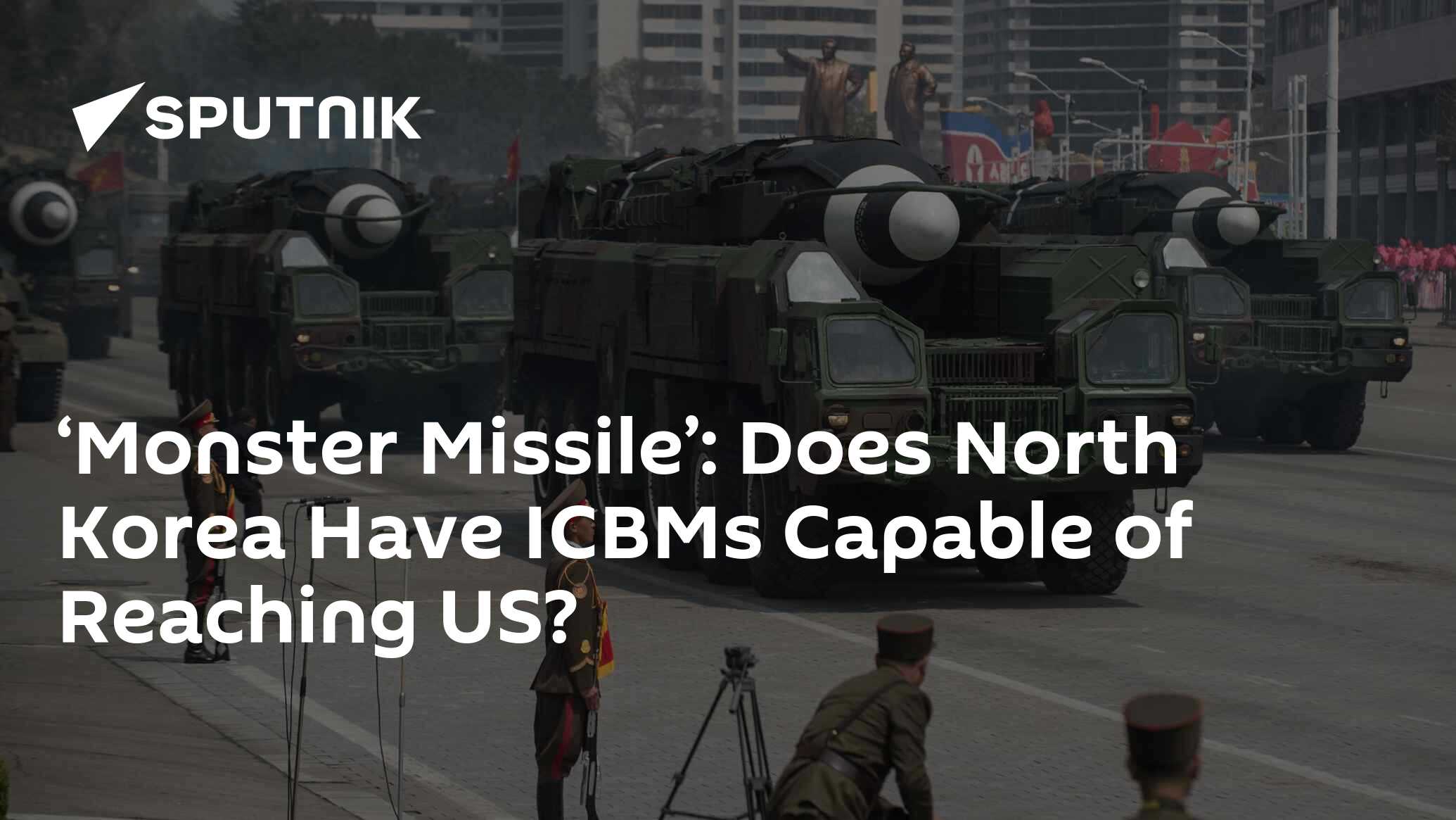 ‘Monster Missile’: Does N Korea Have ICBM Capable of Reaching US?