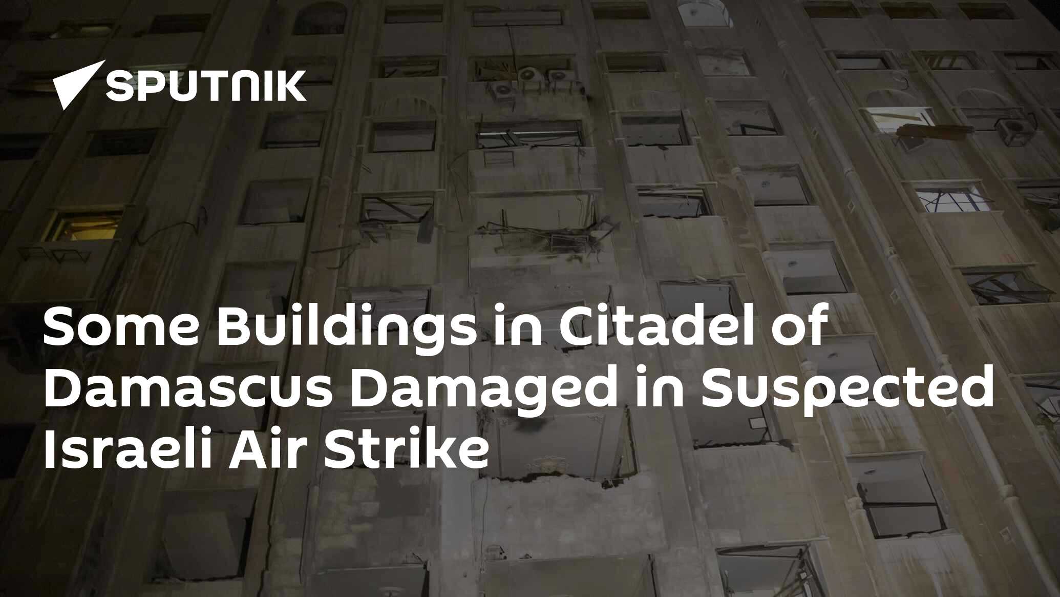 Some Buildings in Citadel of Damascus Damaged in Suspected Israeli Air ...
