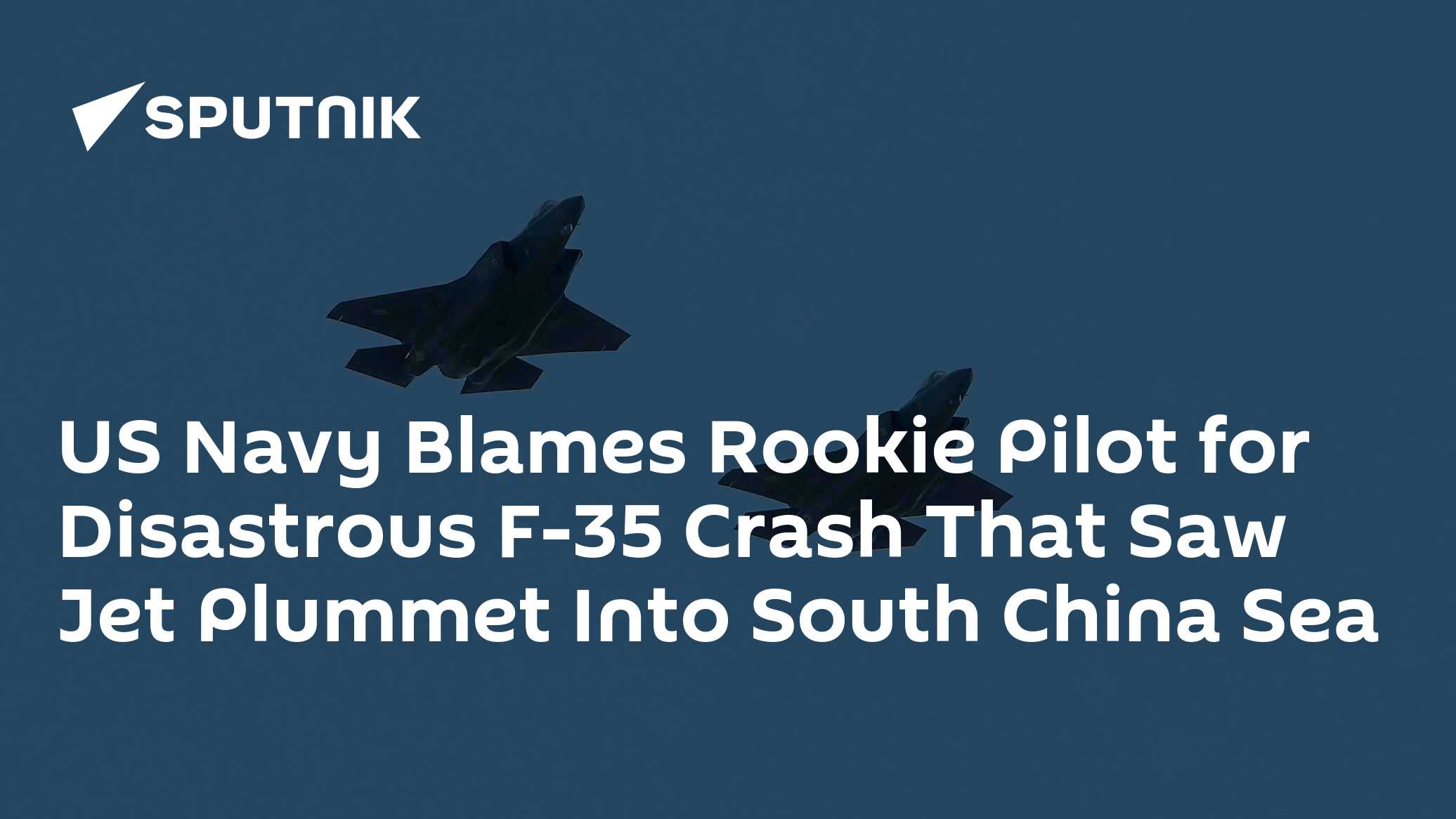 US Navy Blames Rookie Pilot for Disastrous F-35 Crash That Saw Jet ...