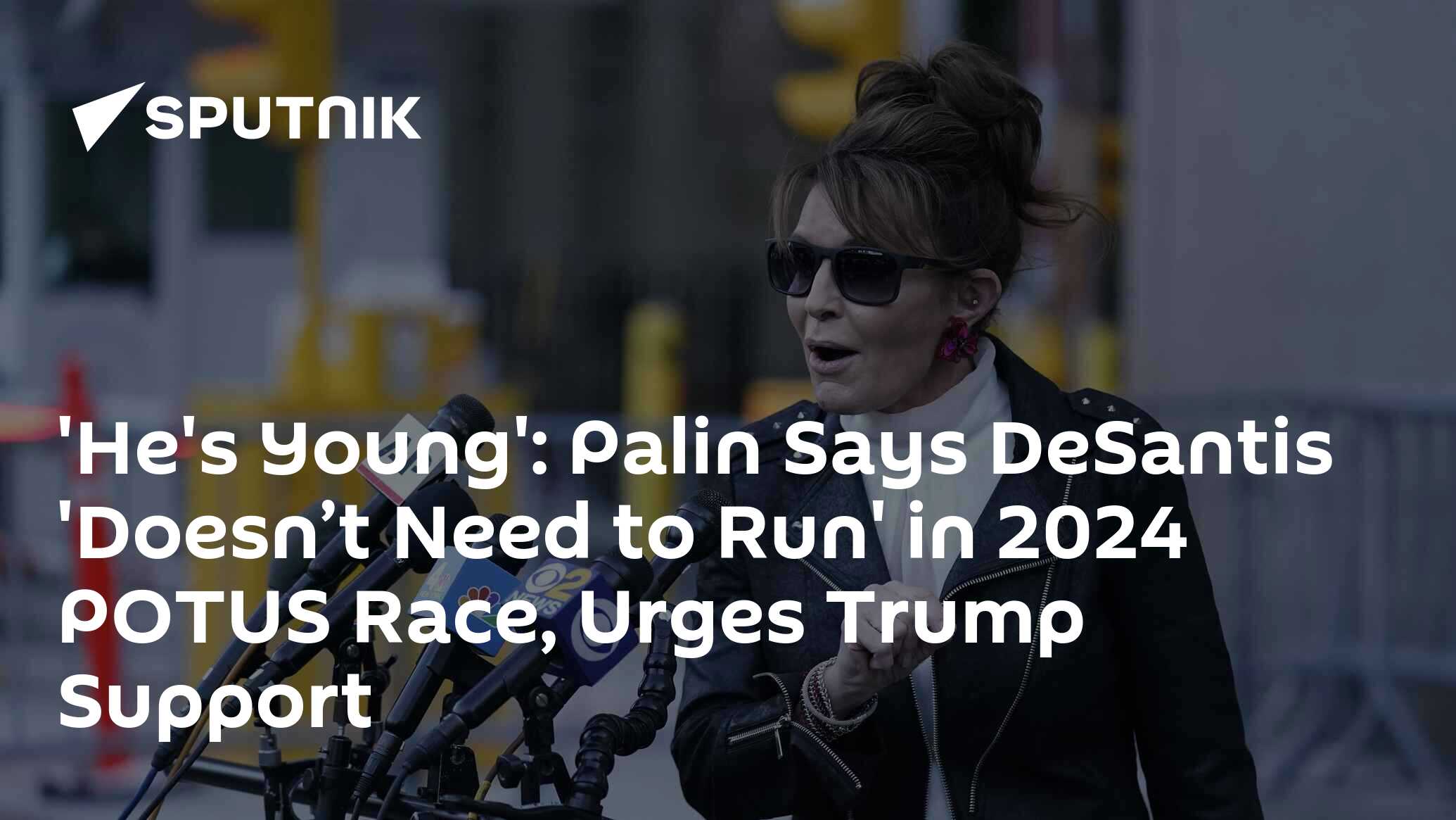 Palin Says DeSantis 'Doesn’t Need to Run' in 2024 POTUS Race