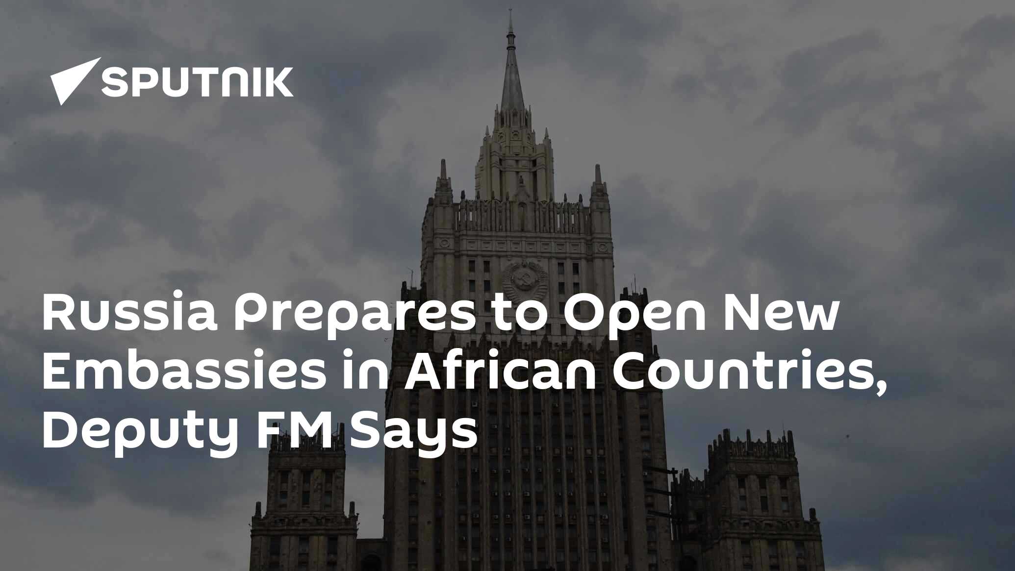 Russia Prepares to Open New Embassies in African Countries, Deputy FM Says