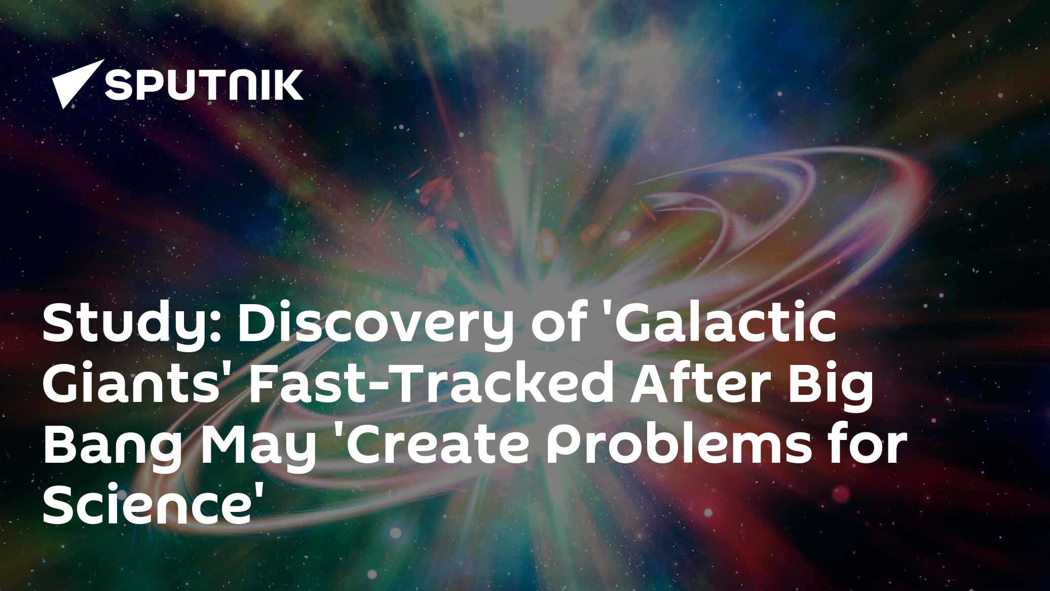 Study: Discovery of 'Galactic Giants' Fast-Tracked After Big Bang May ...