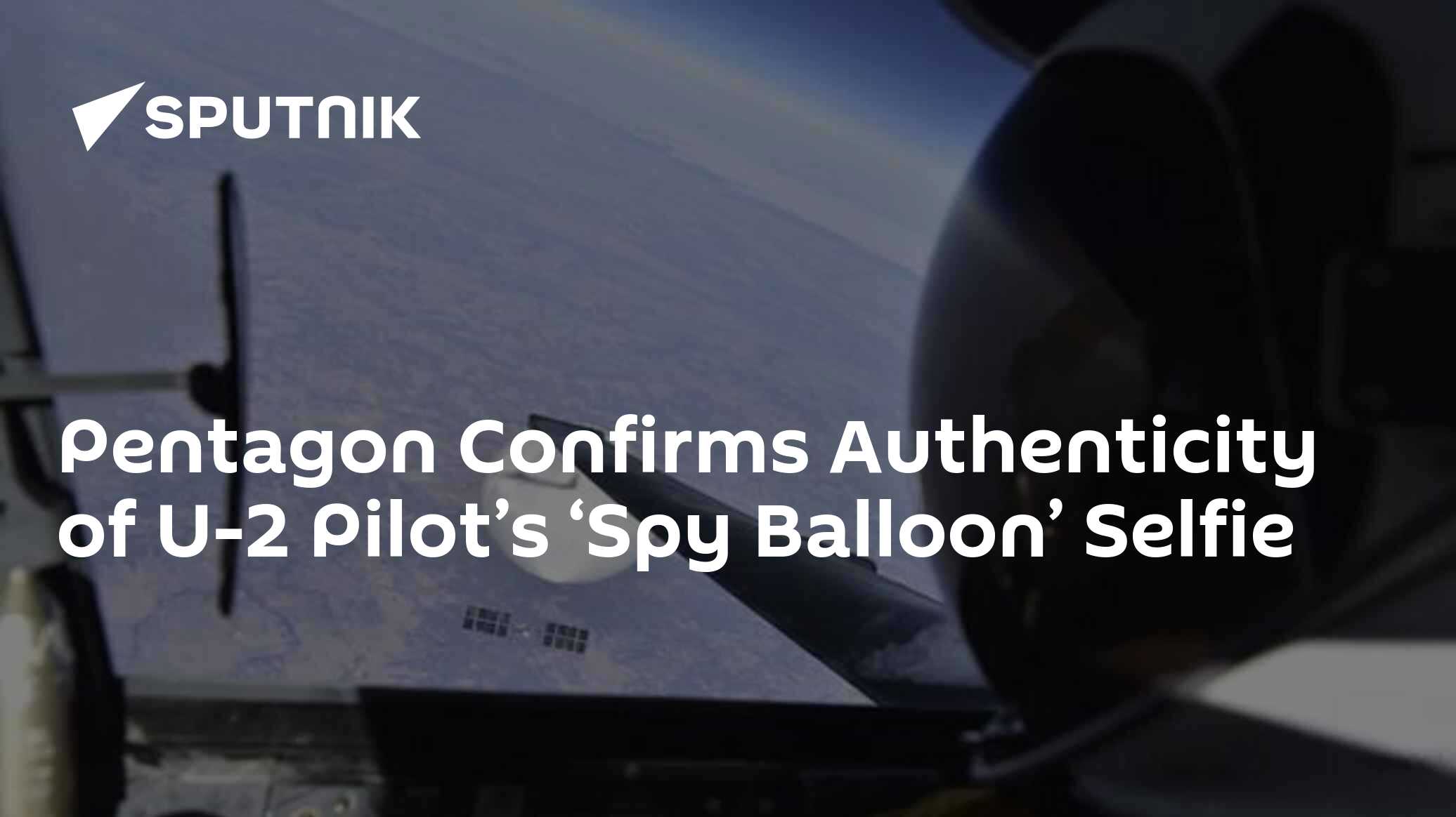 Pentagon Confirms Authenticity of U-2 Pilot’s ‘Spy Balloon’ Selfie