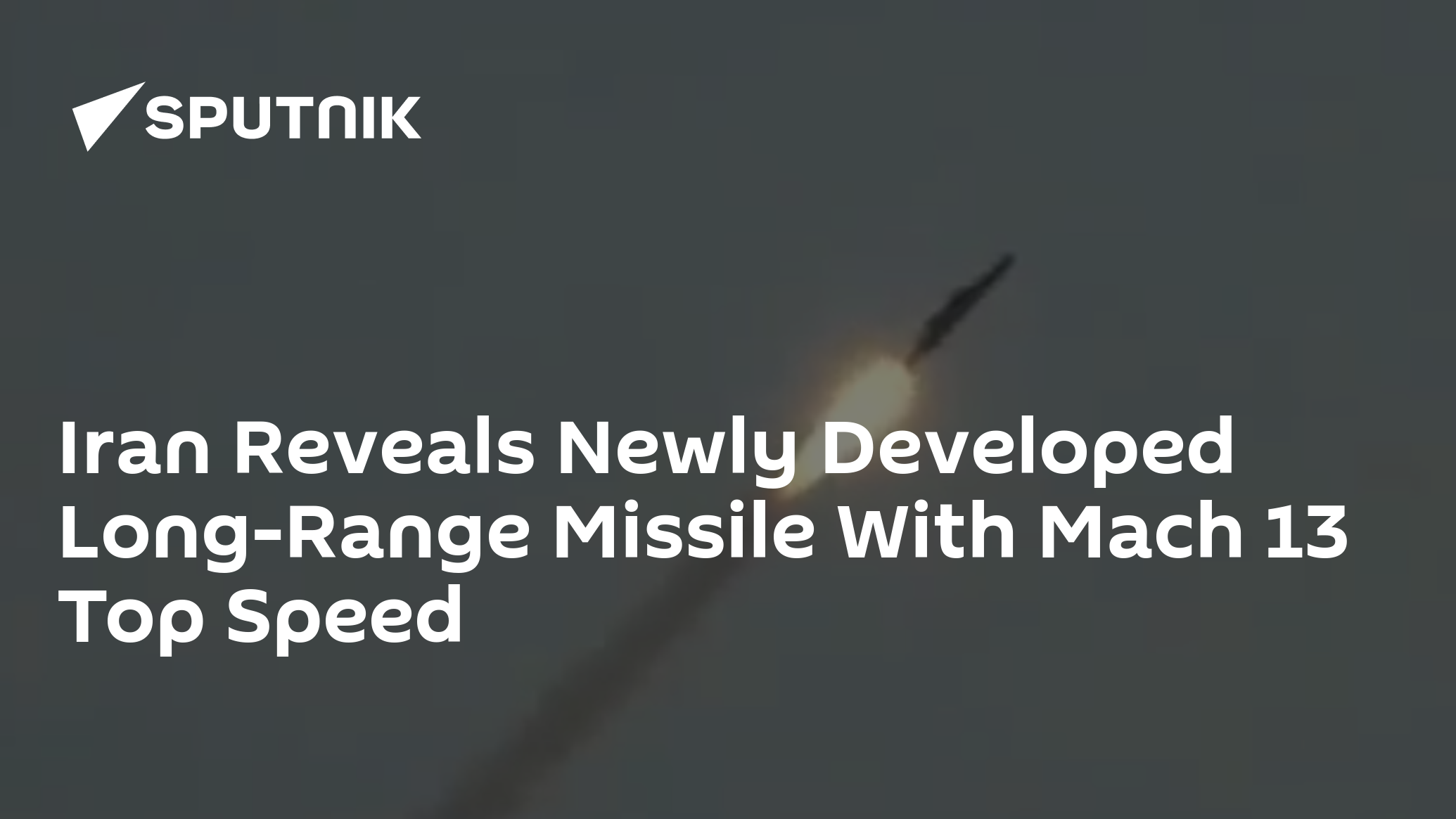 Iran Reveals Newly Developed Long-Range Missile With Mach 13 Top Speed