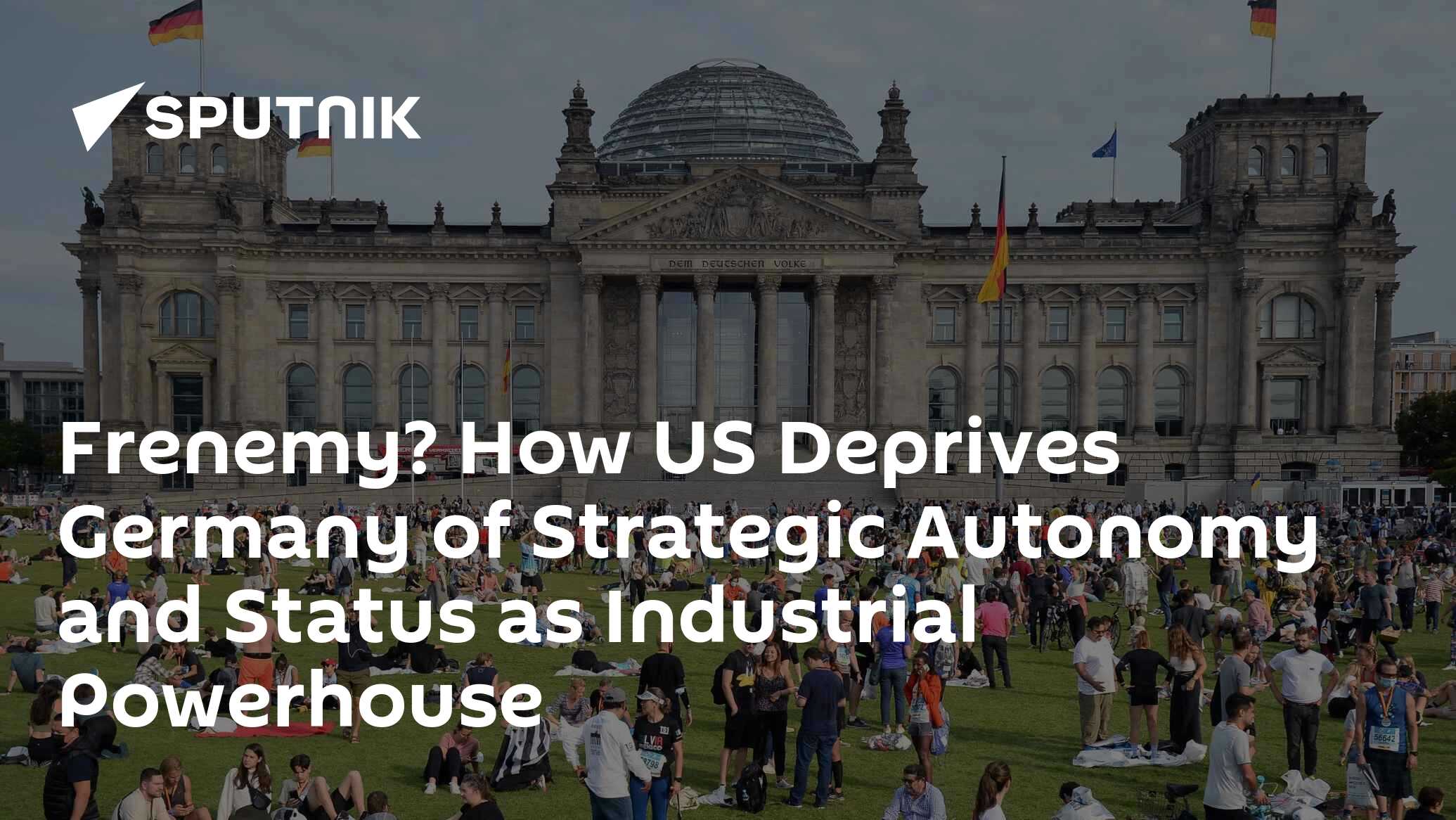 Frenemy? How US Deprives Germany of Strategic Autonomy and Status as ...