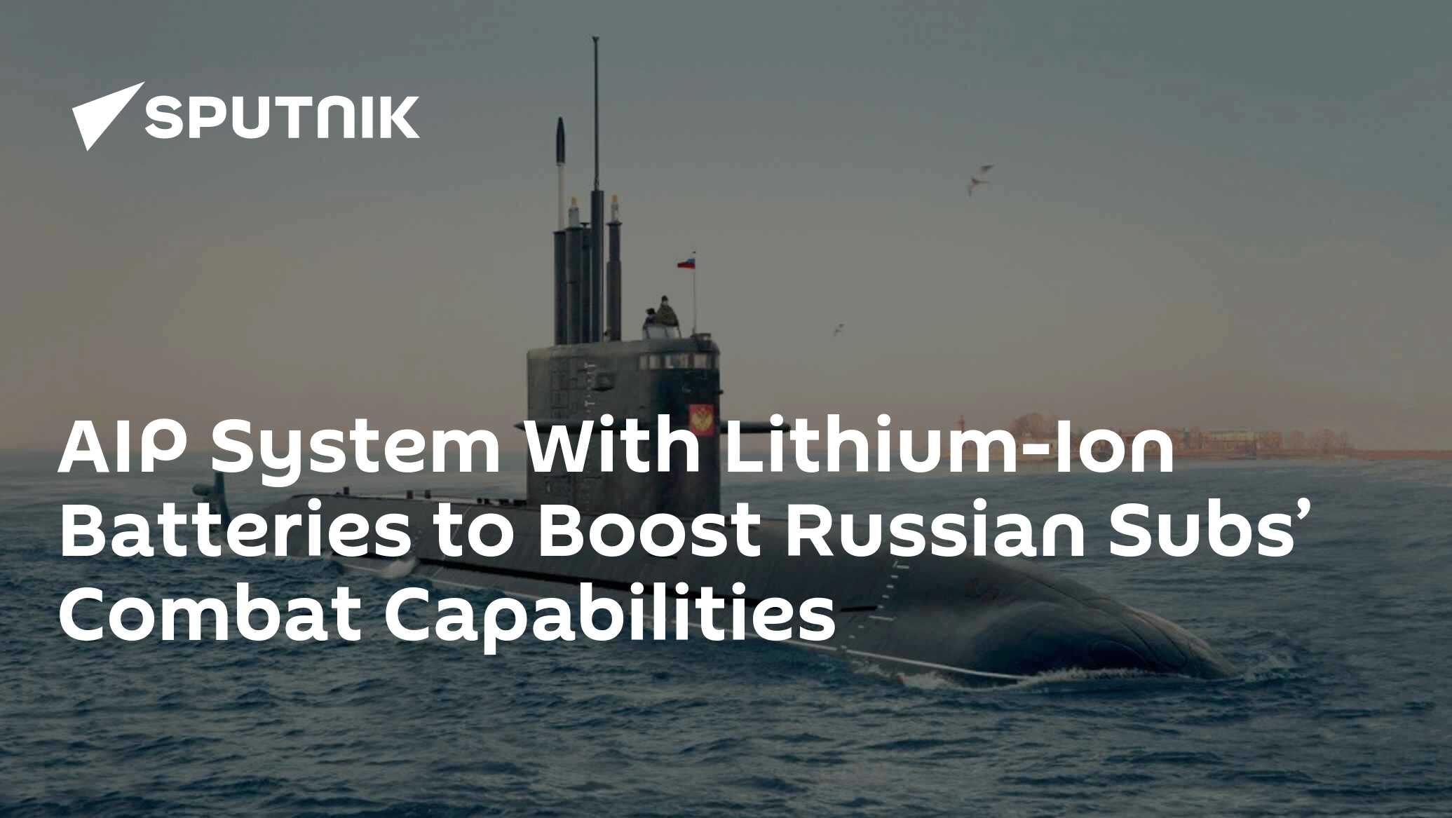 AIP System With Lithium-Ion Batteries to Boost Russian Subs’ Combat ...