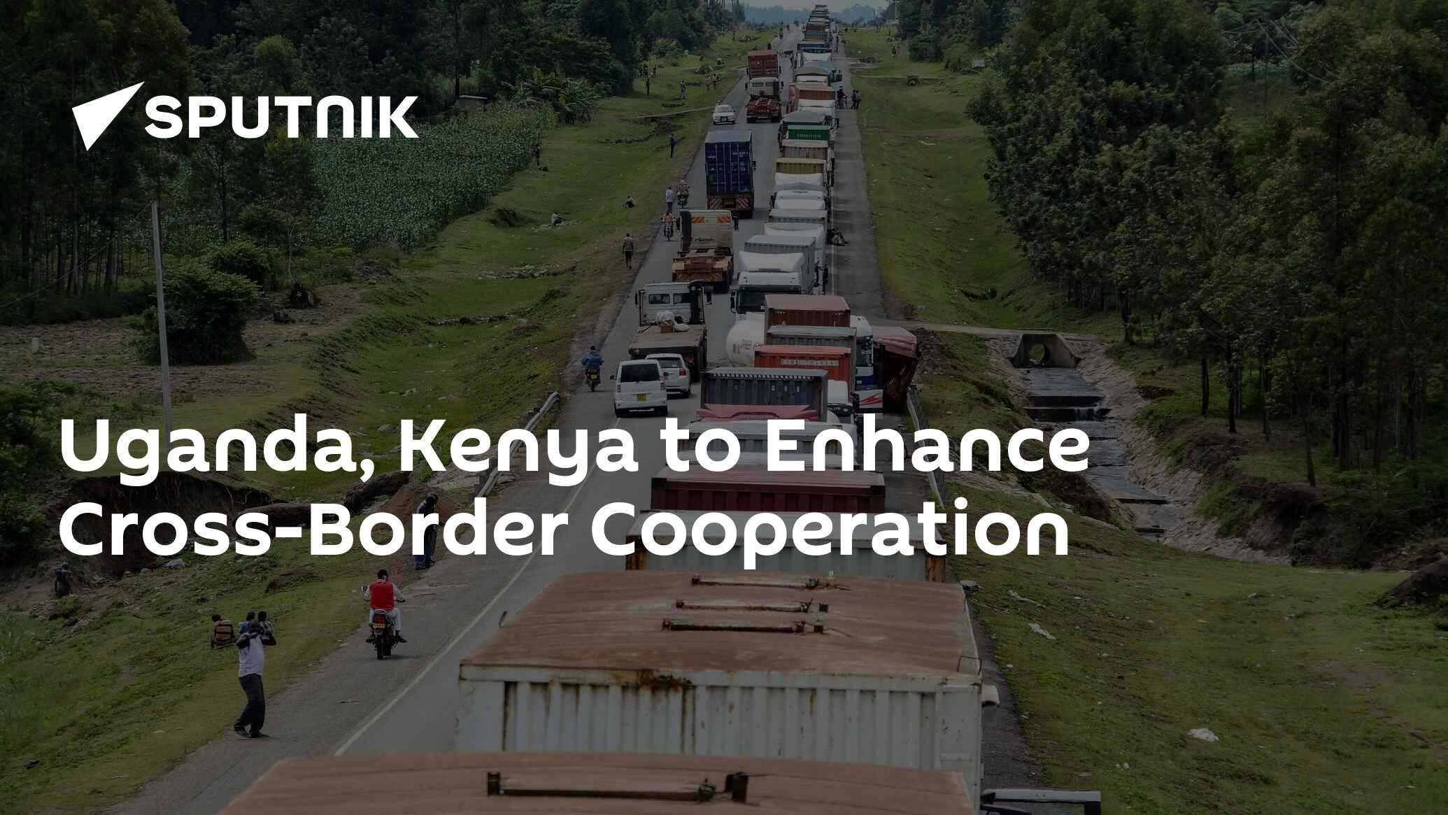 Uganda, Kenya to Enhance Cross-Border Cooperation