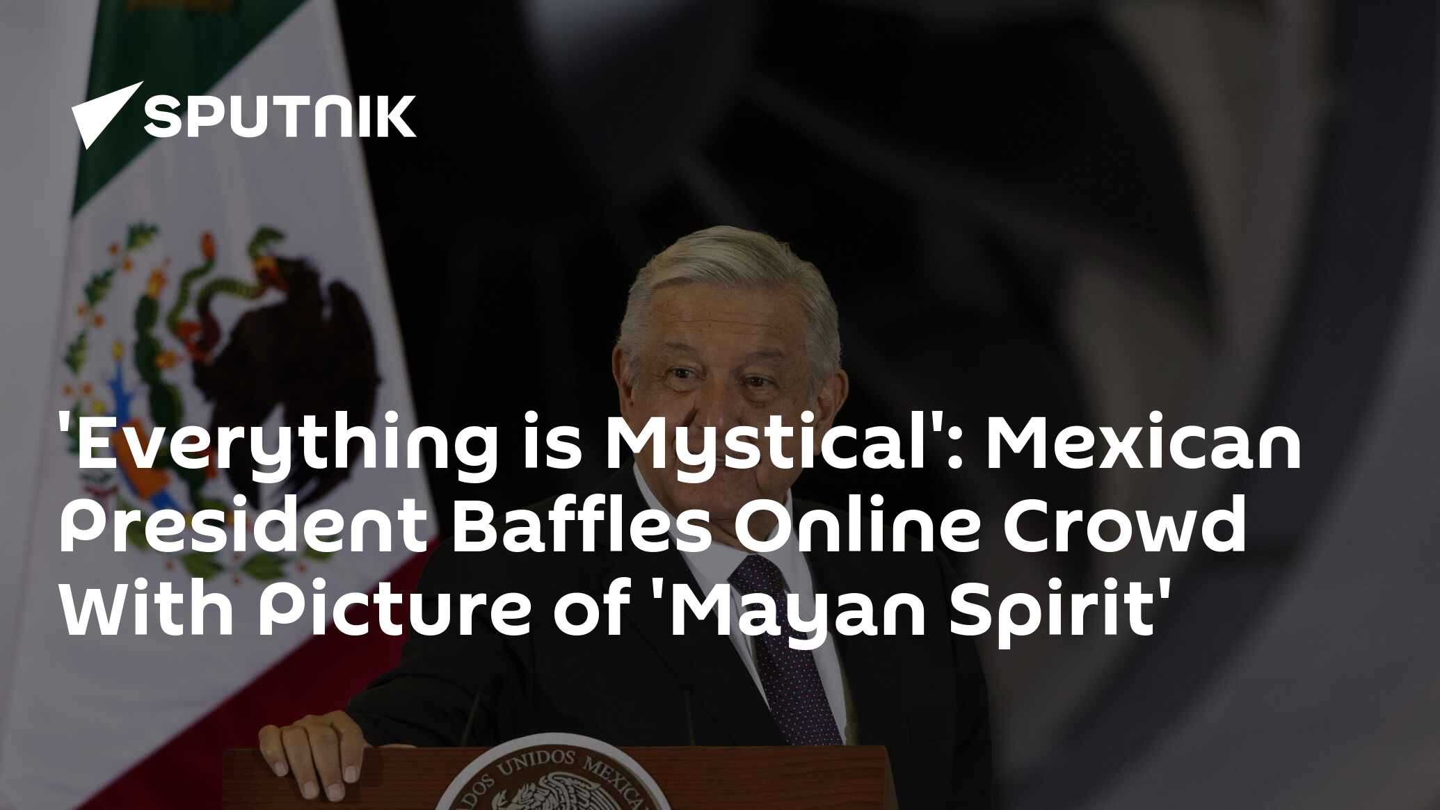 Mexican President Baffles Online Crowd With Picture of 'Mayan Spirit'