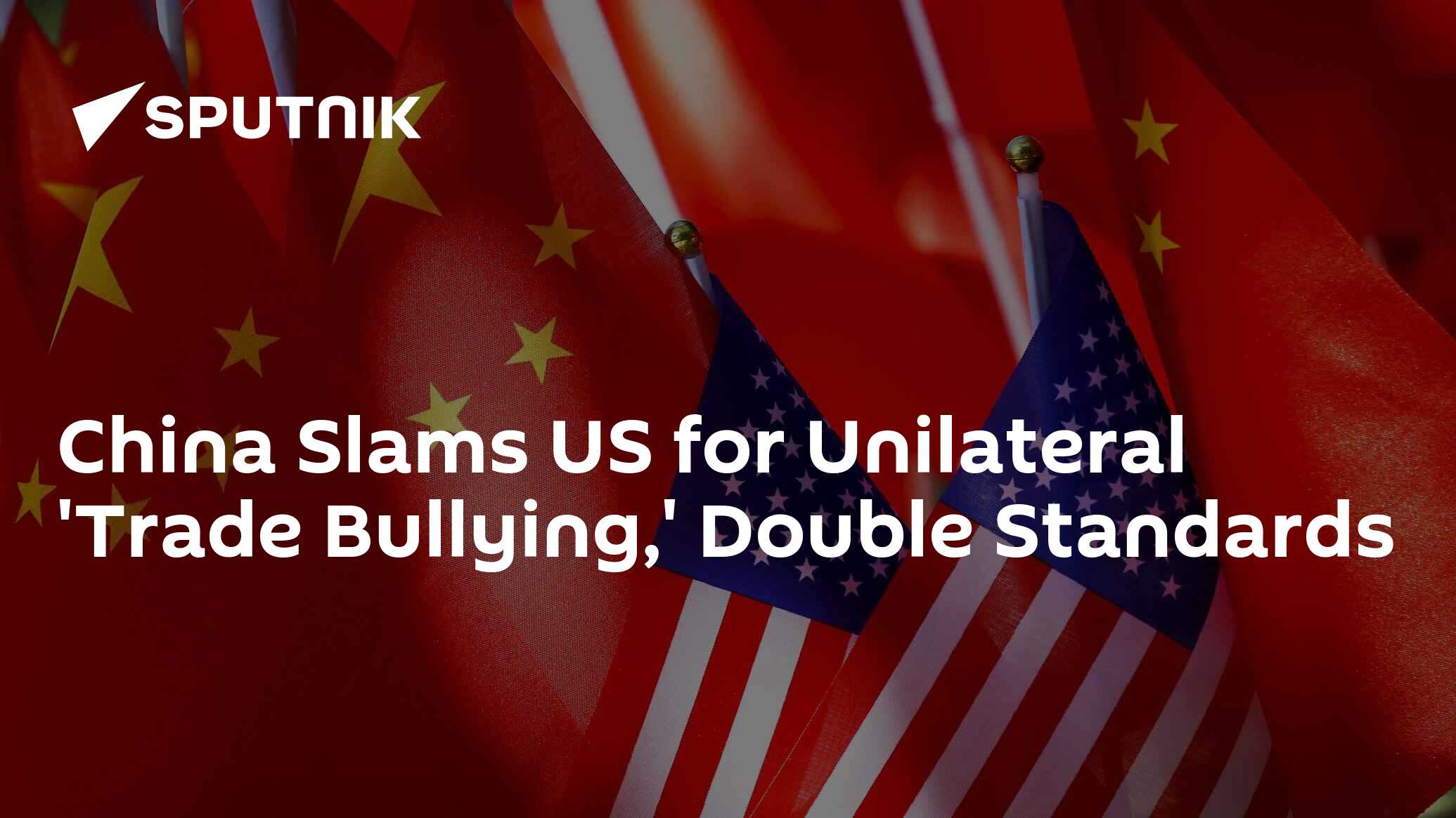 China Slams US for Unilateral 'Trade Bullying,' Double Standards