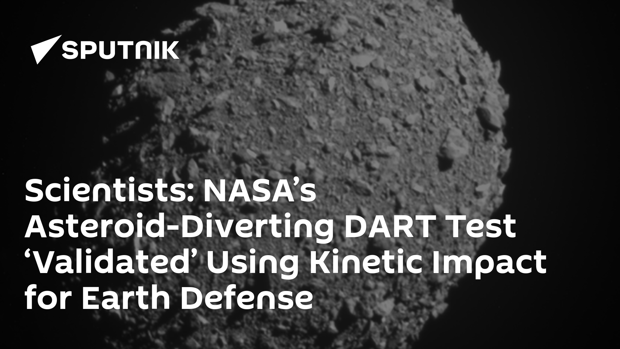 Scientists: NASA’s Asteroid-Diverting DART Test ‘Validated’ Using ...