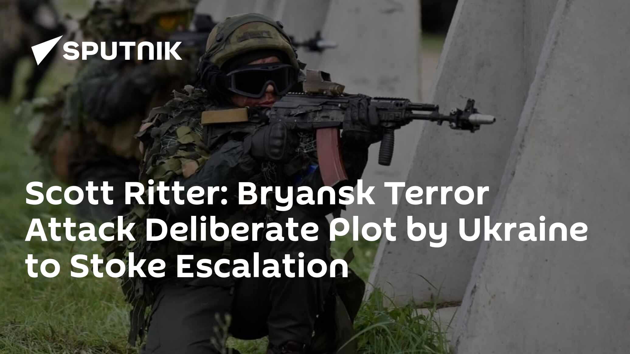 Bryansk Terror Deliberate Plot to Stoke Escalation, Not Random Attack ...
