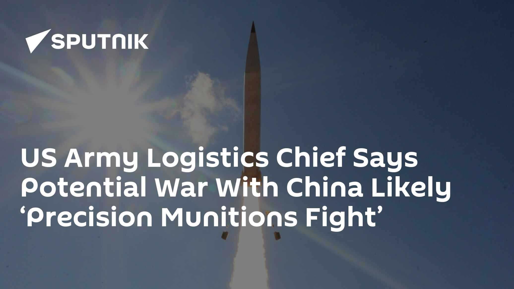 US Army Logistics Chief Says Potential War With China Likely ‘Precision ...