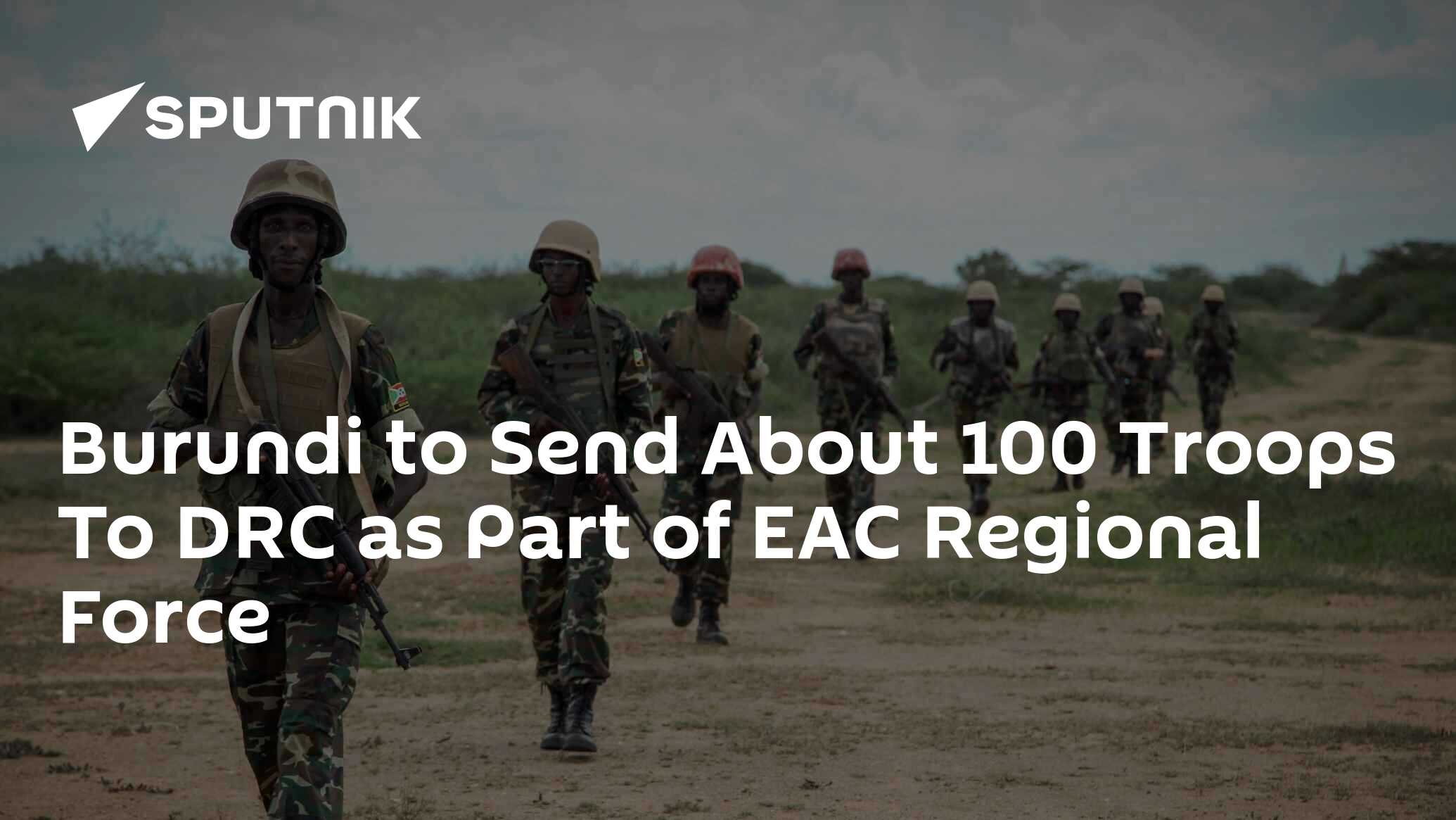 Burundi to Deploy About 100 Troops in DRC as Part of EAC Regional Force