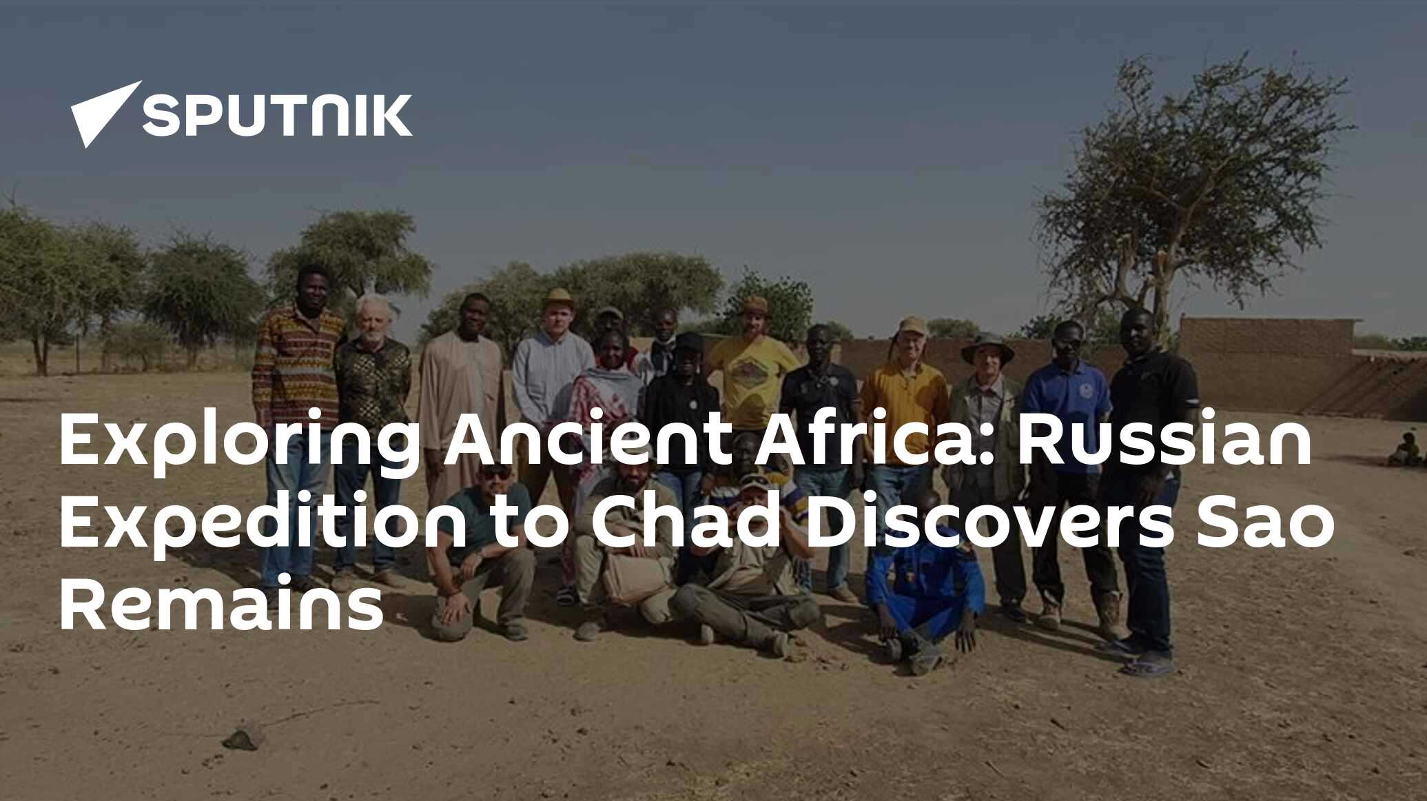 Russian Expedition to Chad Discovers Ancient Sao Culture's Remains