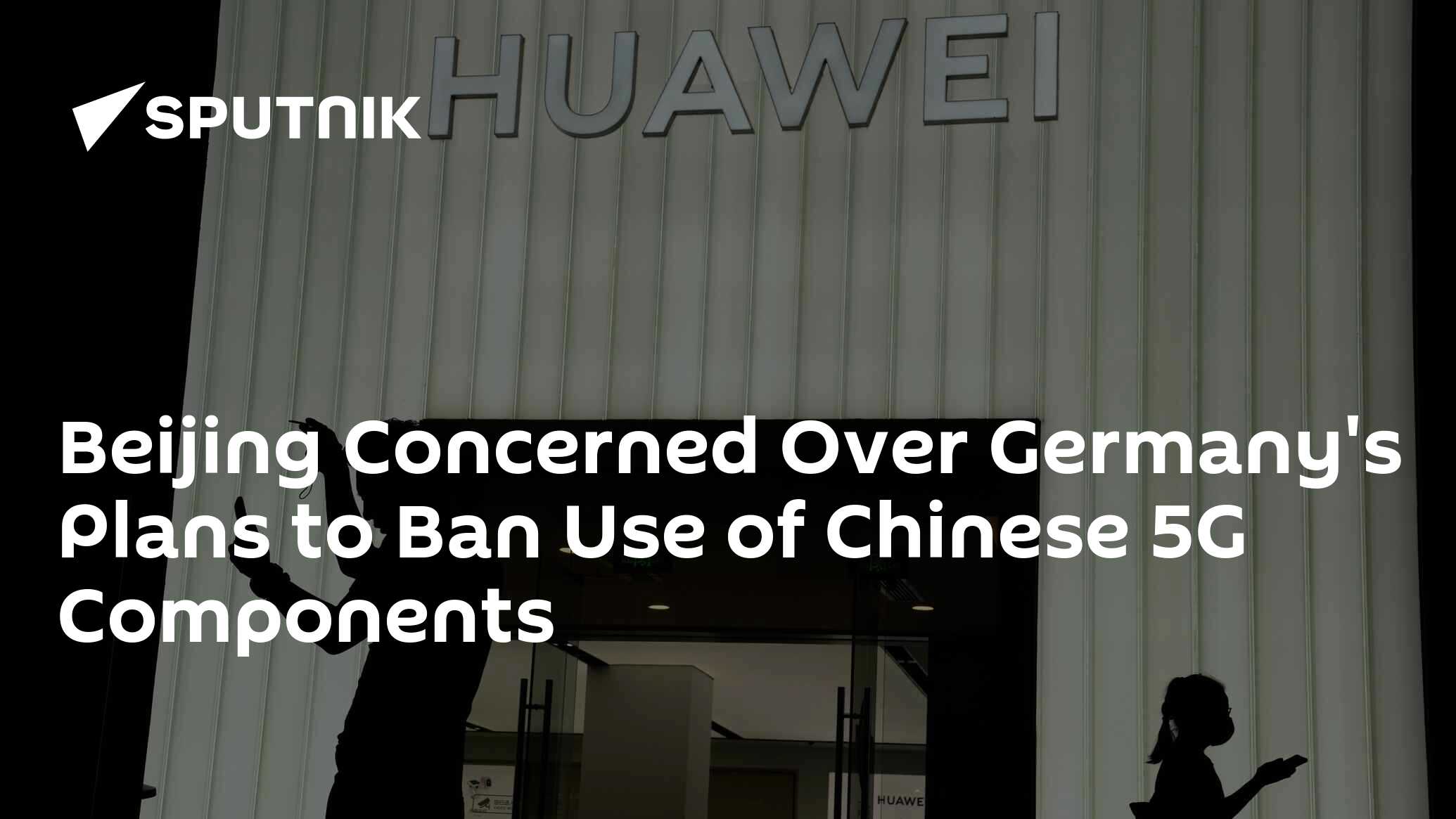 China Concerned Over Germany's Plans to Ban Use of Chinese 5G Components