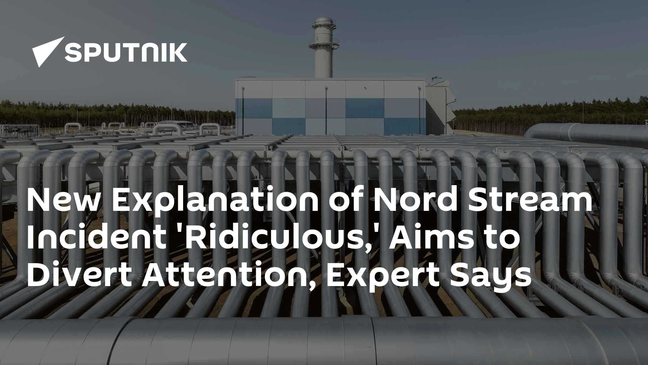 New Explanation of Nord Stream Incident 'Ridiculous,' Aims to Divert ...