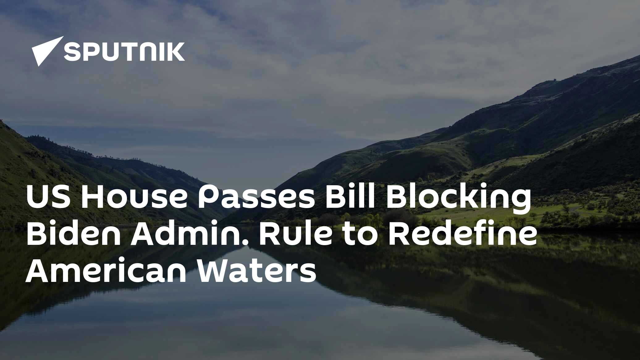 US House Passes Bill Blocking Biden Admin. Rule to Redefine American Waters