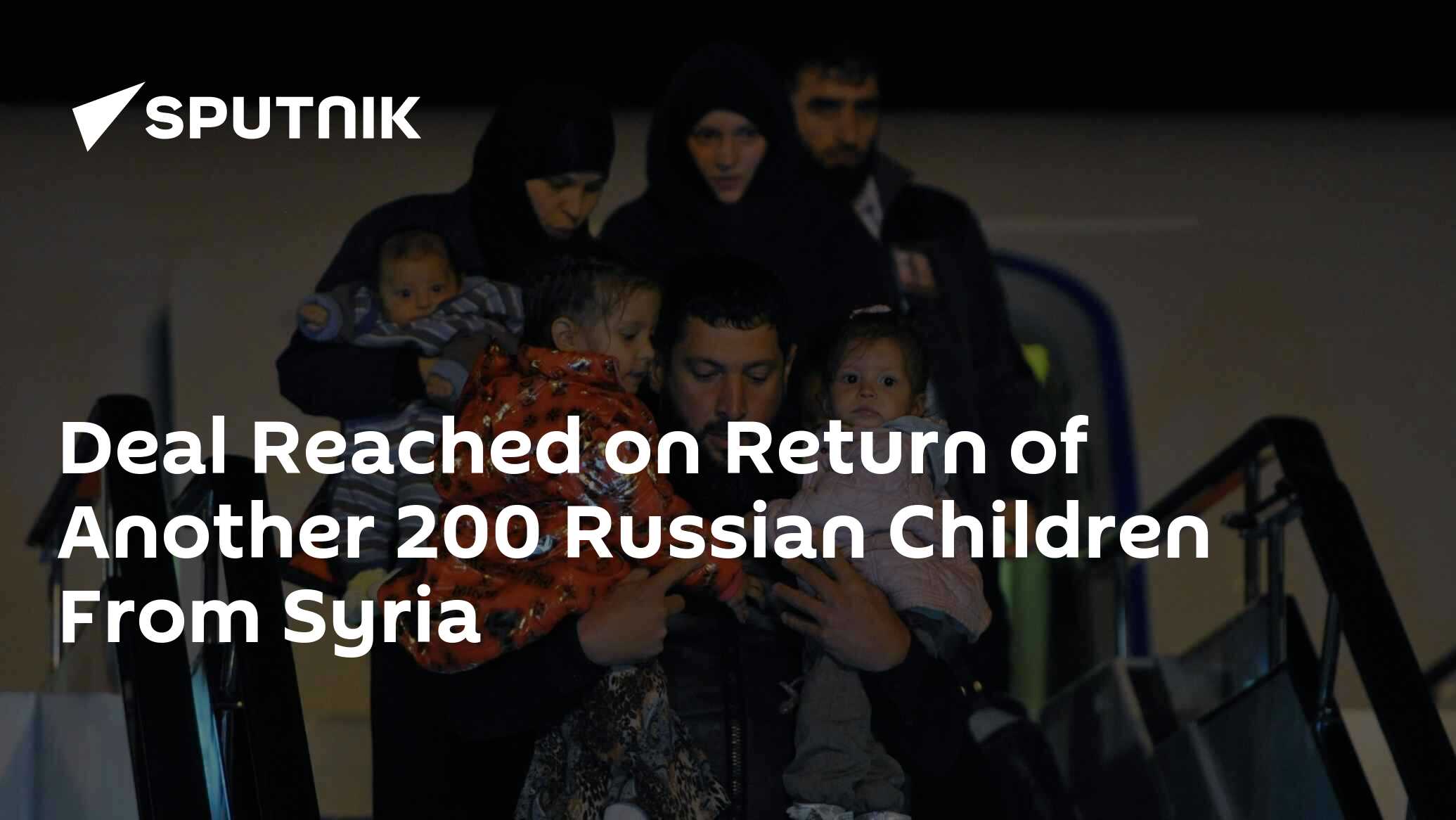 Deal Reached on Return of Another 200 Russian Children From Syria - 13. ...