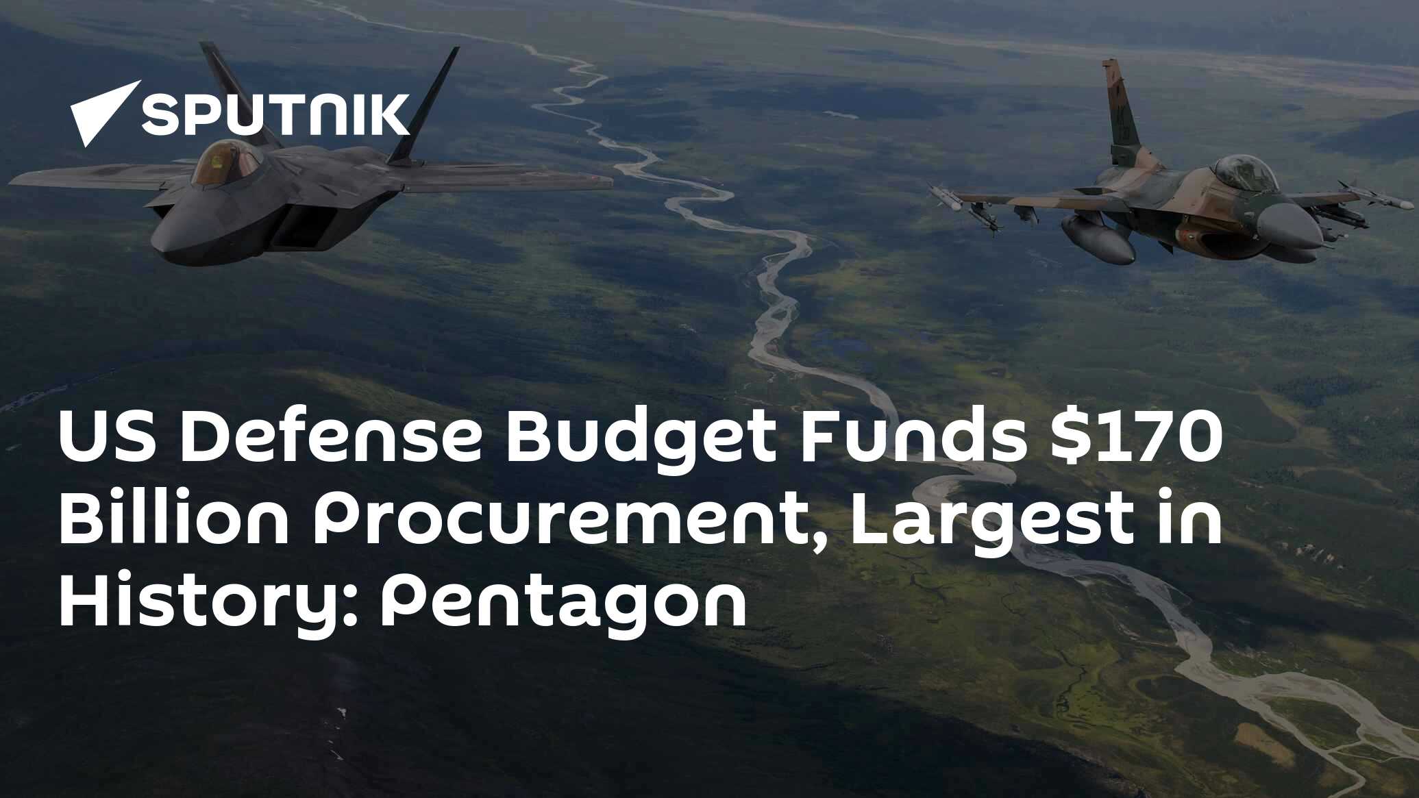 US Defense Budget Funds $170Bln for Procurement, Largest in History ...
