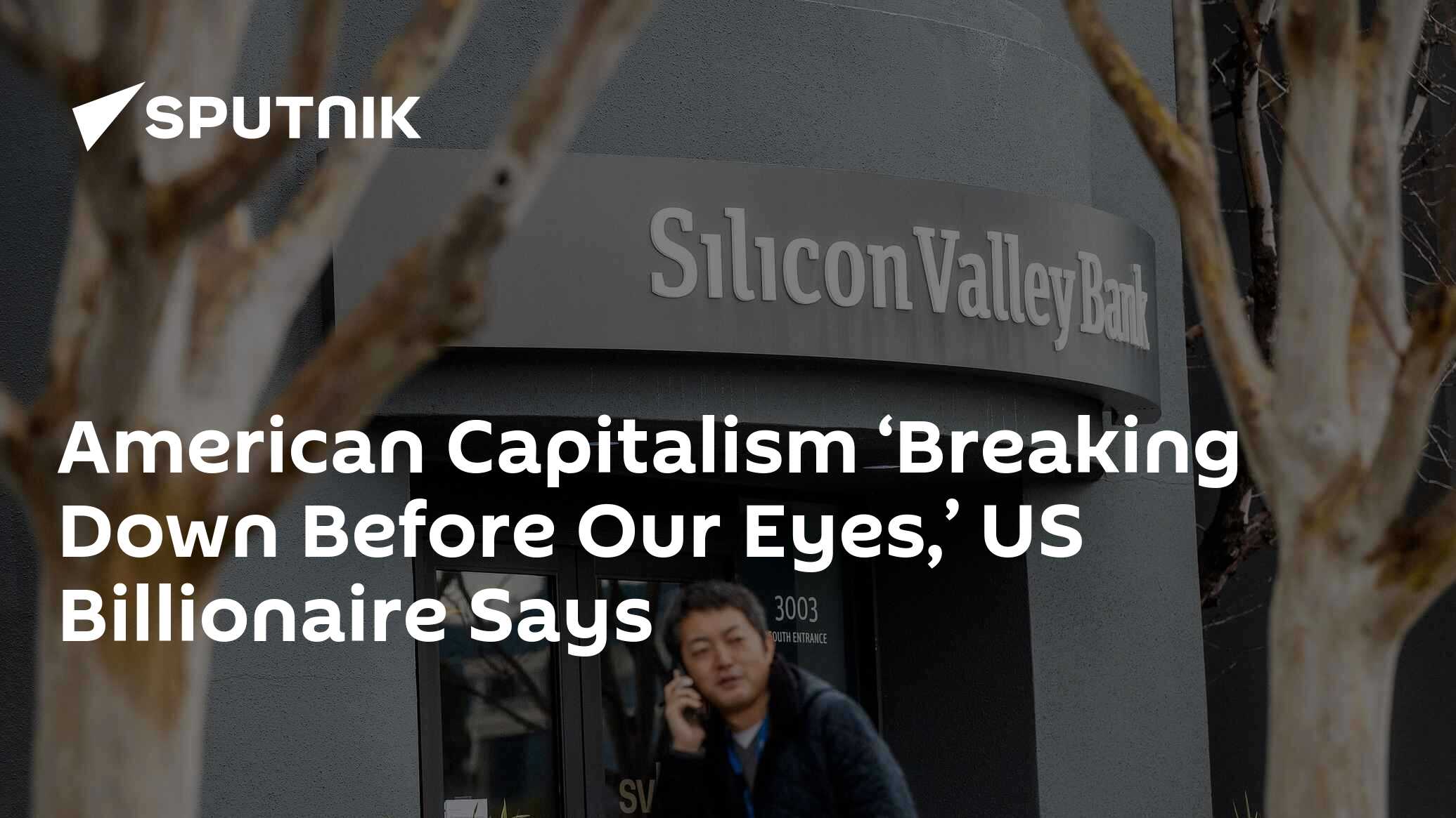 American Capitalism ‘Breaking Down Before Our Eyes,’ US Billionaire Says