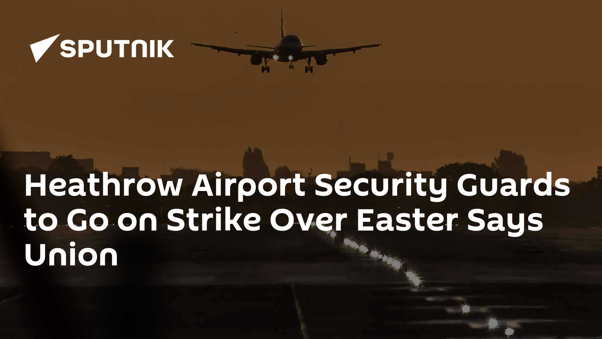 Heathrow Airport Security Guards to Go on Strike Over Easter
