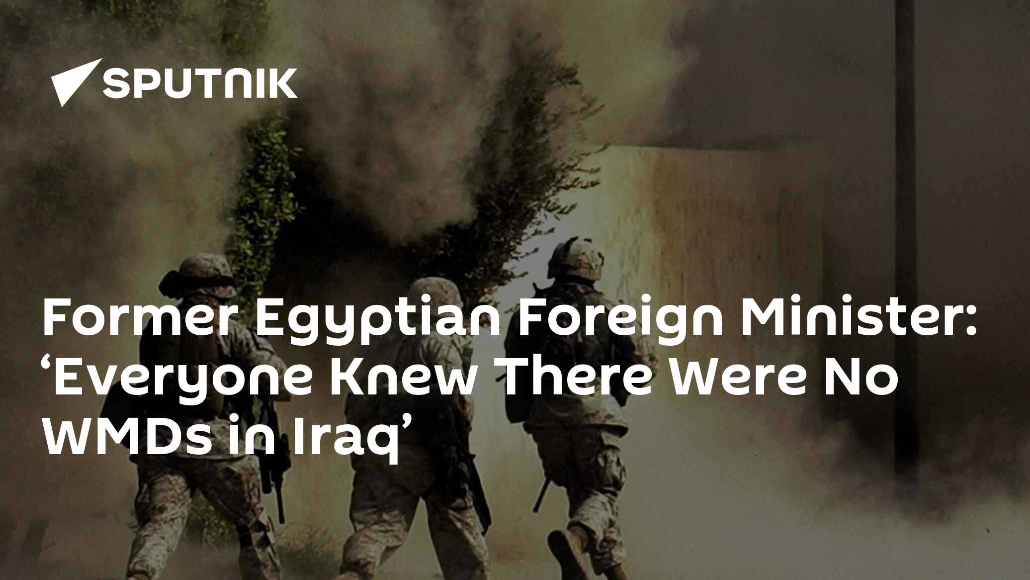Former Egyptian Foreign Minister: ‘Everyone Knew There Were No WMDs in ...
