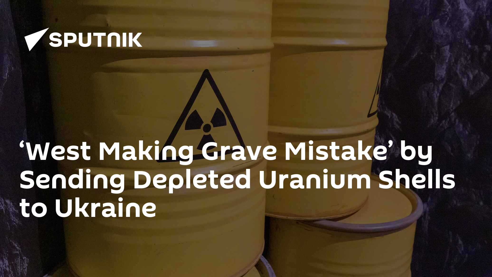 ‘West Making Grave Mistake’ by Sending Depleted Uranium Shells to Ukraine