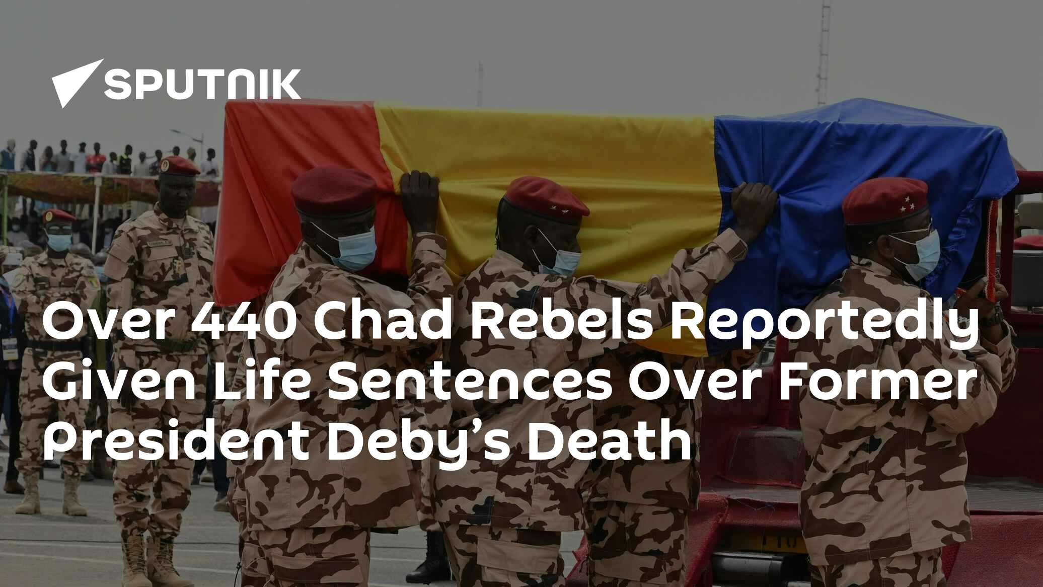 Over 440 Chadian Rebels Get Life Sentence Over Former President Deby’s ...