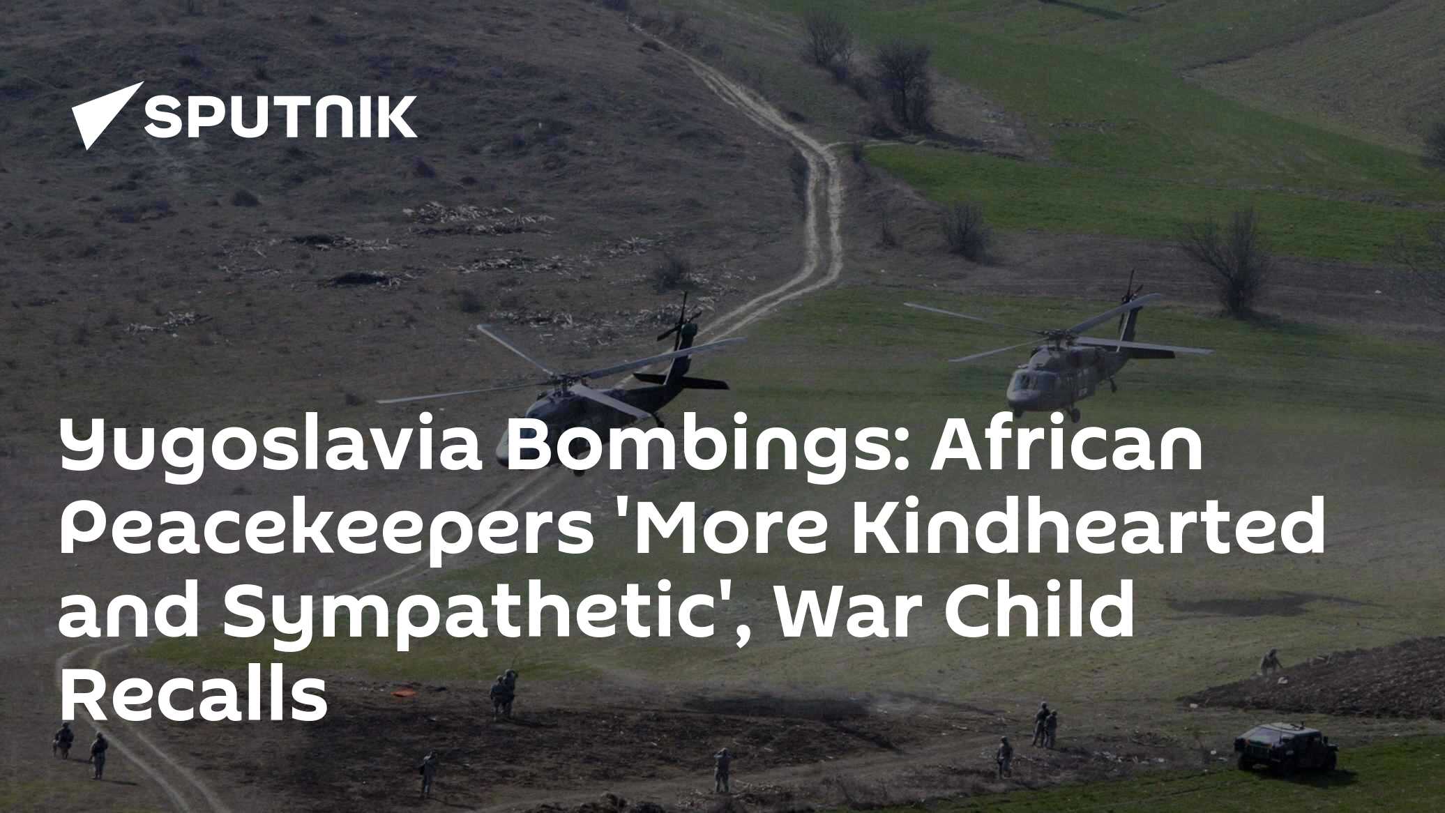 Yugoslavia Bombings: African Peacekeepers More 'Kindhearted and ...