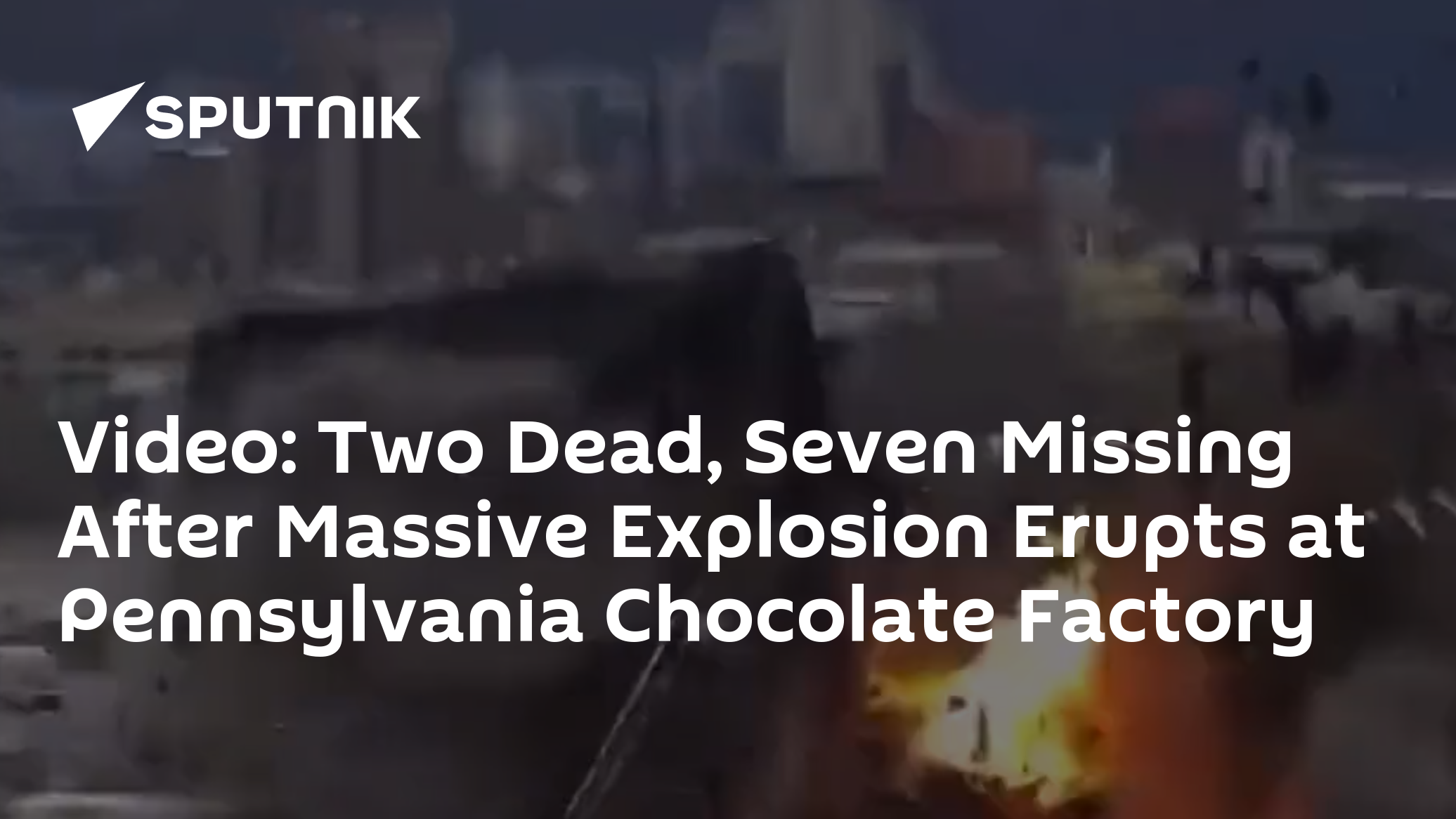 Video: Two Dead, Seven Missing After Massive Explosion Erupts at ...