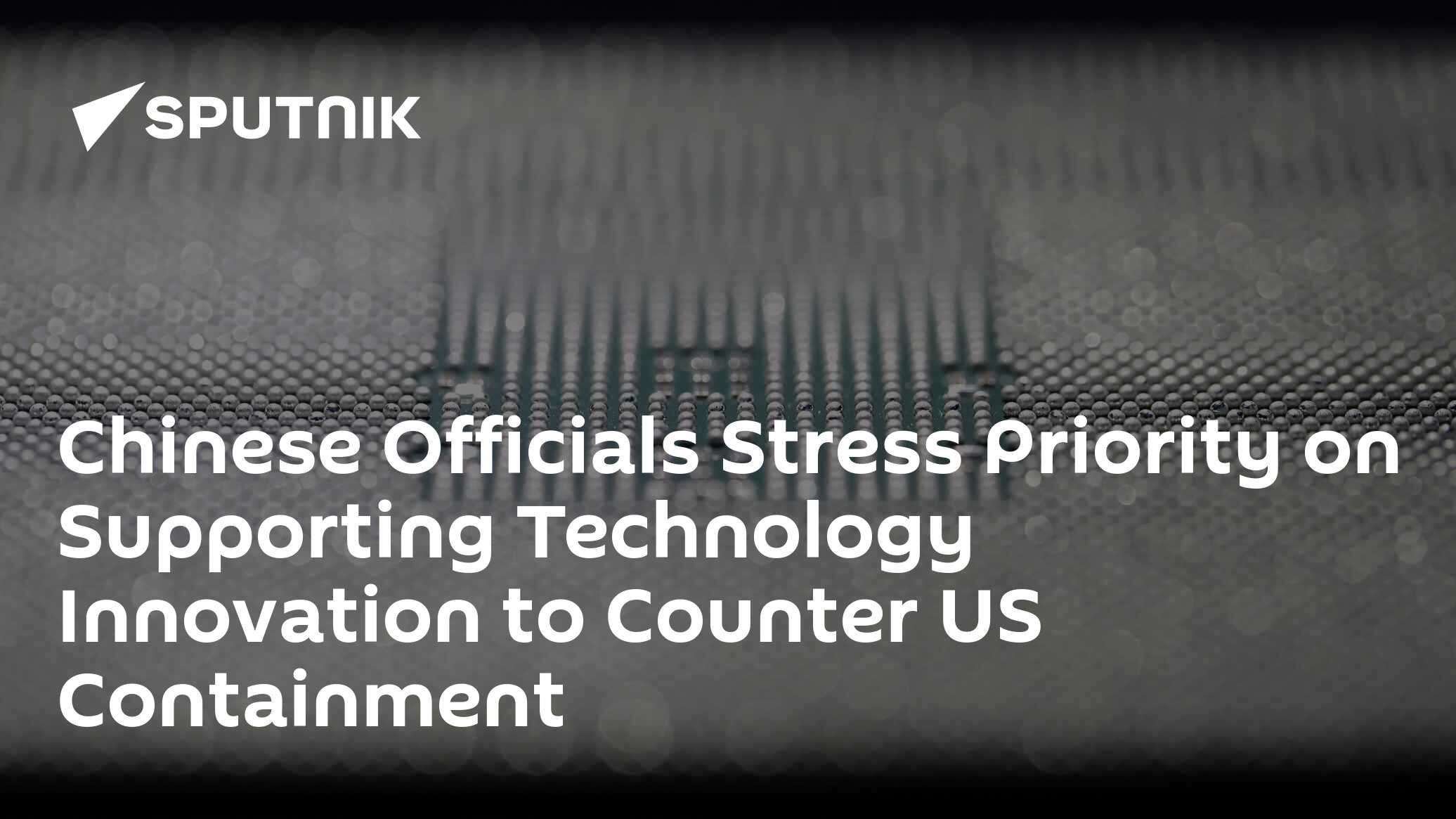 Chinese Officials Stress Priority on Supporting Technology Innovation ...