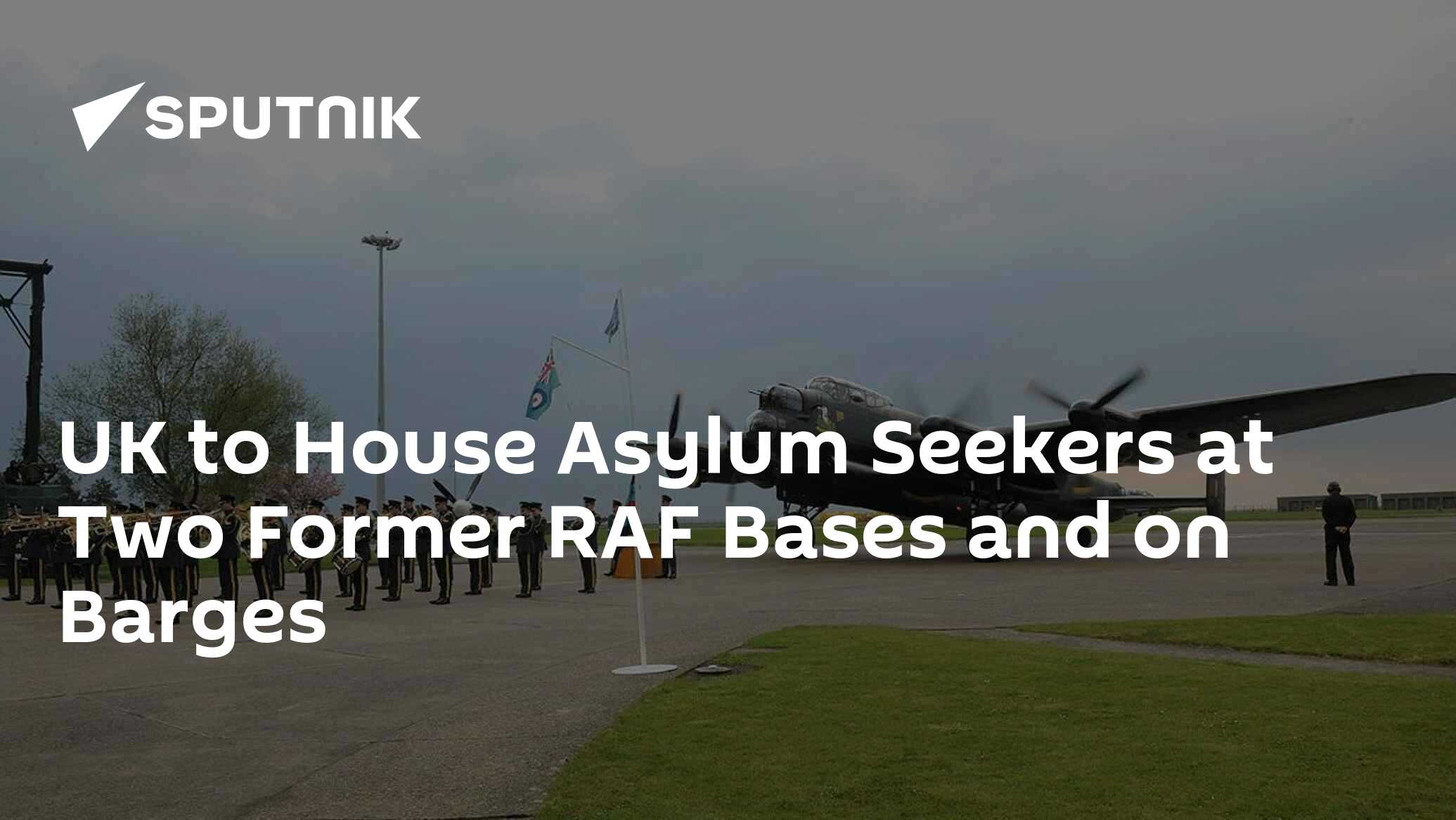 UK to House Asylum Seekers at Two Former RAF Bases and on Barges