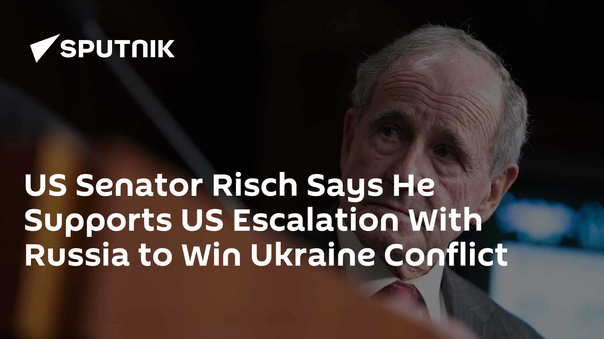 US Senator Risch Says He Supports US Escalation With Russia to Win ...