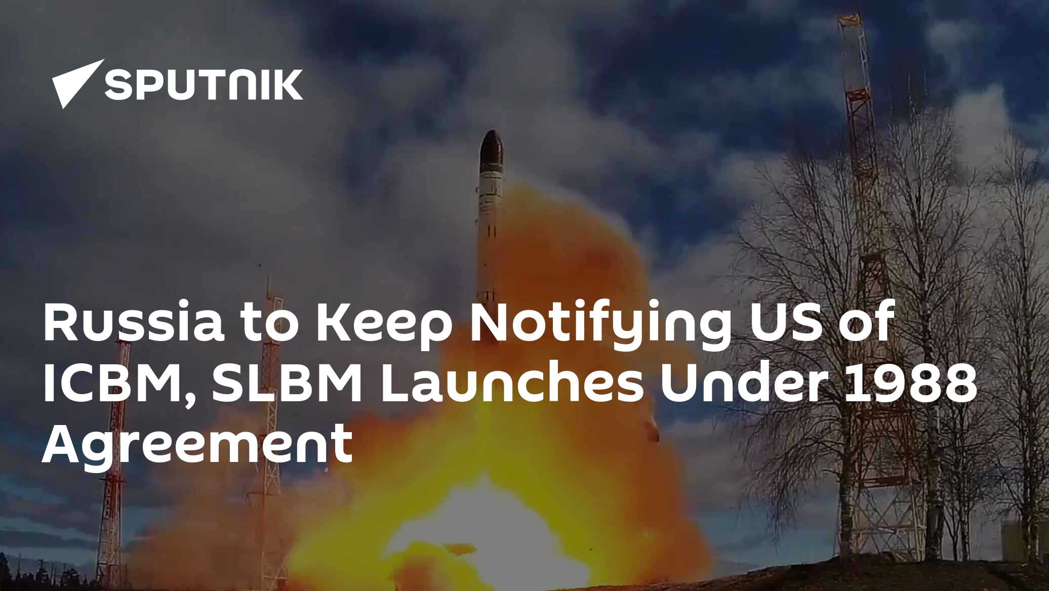 Russia to Keep Notifying US of ICBM, SLBM Launches Under 1988 Agreement, Moscow Says